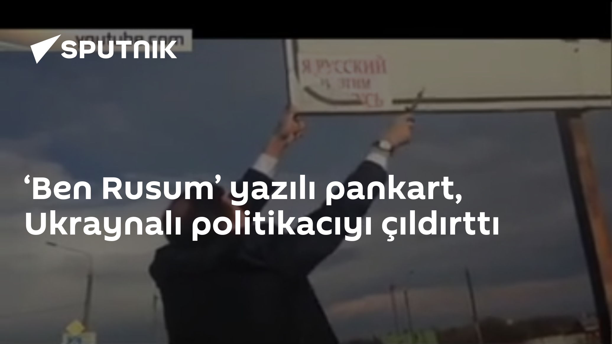 ‘Ben Rusum’ yazılı pankart, Ukraynalı politikacıyı çıldırttı - 05.05. ...