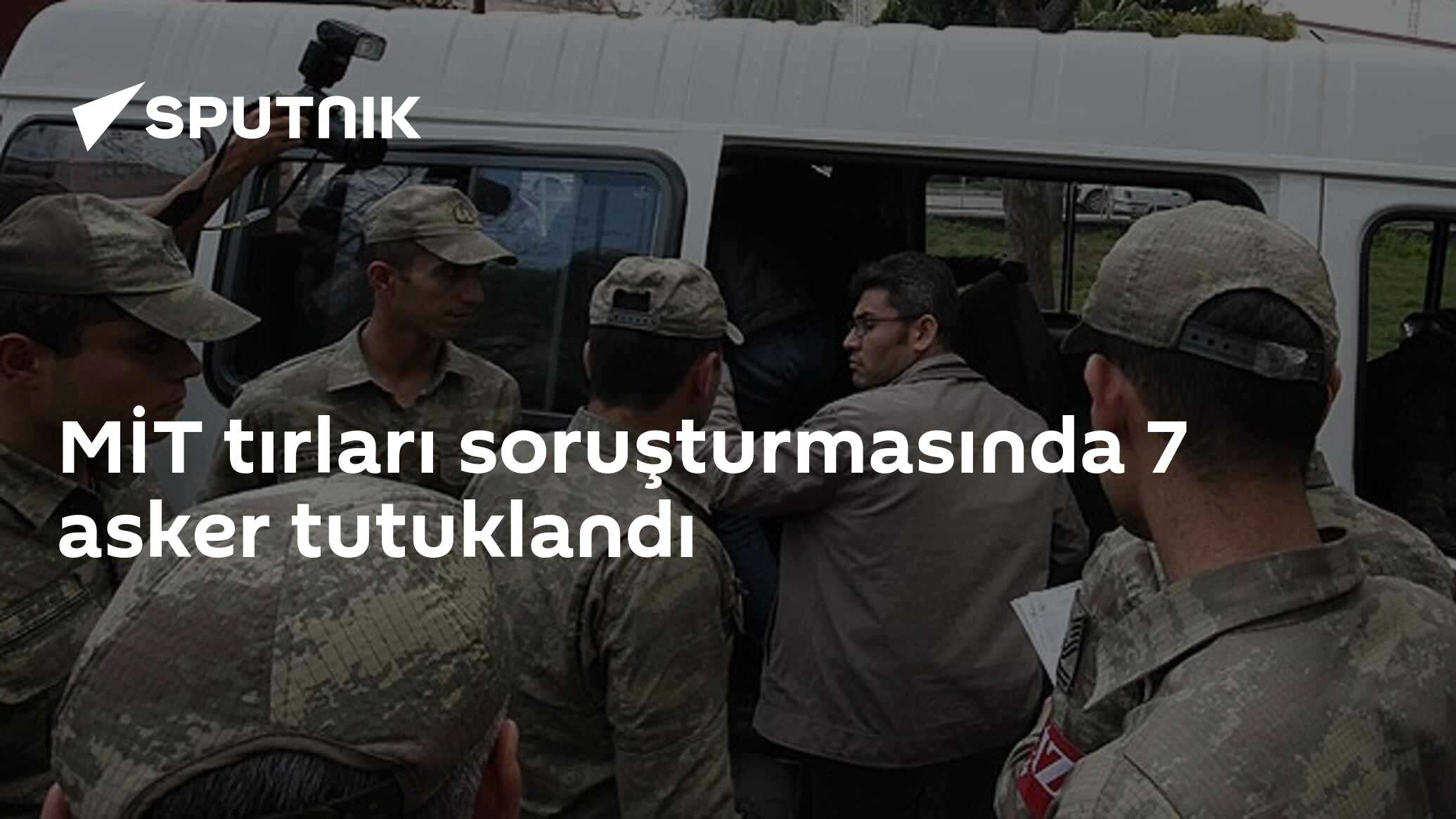 MİT tırları soruşturmasında 7 asker tutuklandı - 17.05.2015, Sputnik ...