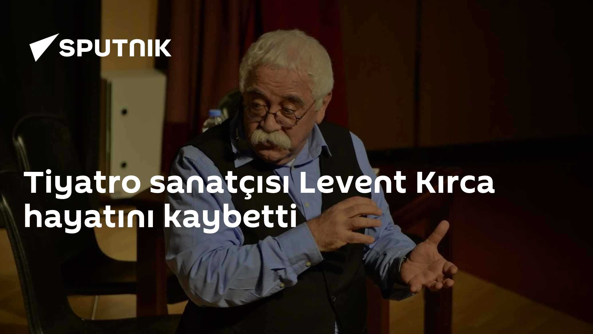 Tiyatro sanatçısı Levent Kırca hayatını kaybetti - 12.10.2015, Sputnik ...
