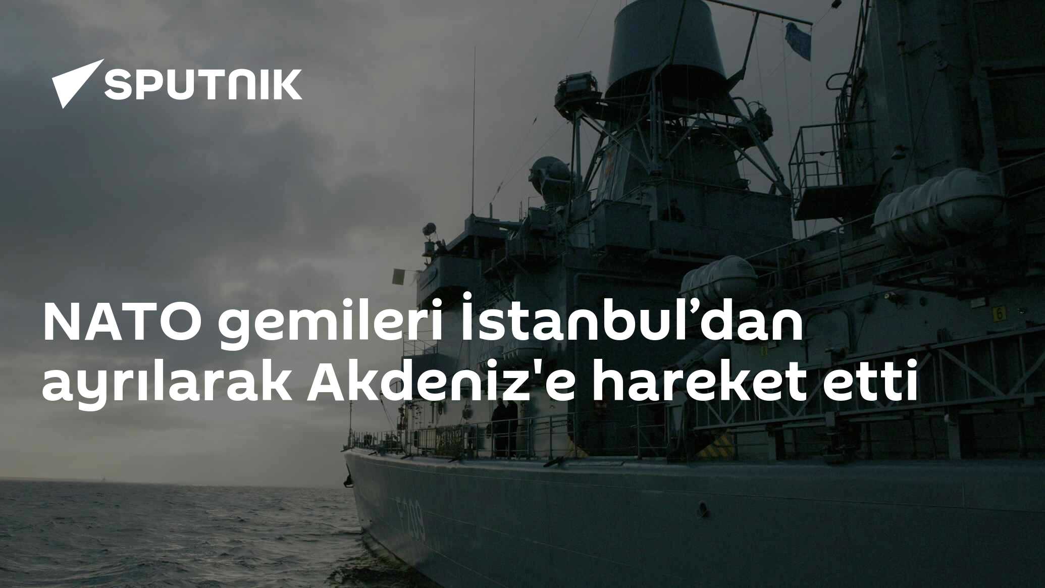 NATO gemileri İstanbul’dan ayrılarak Akdeniz'e hareket etti - 07.12. ...