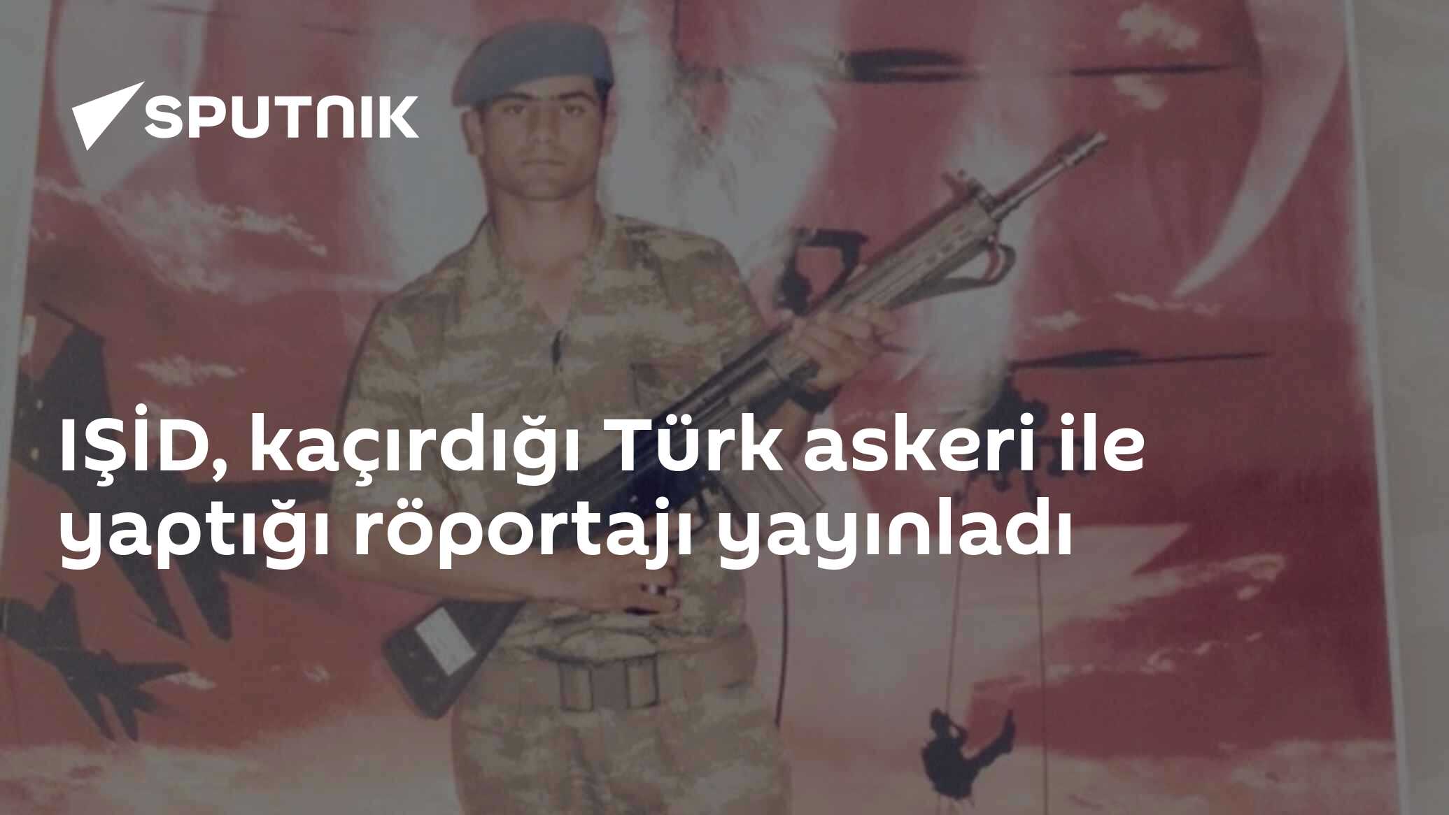 IŞİD, kaçırdığı Türk askeri ile yaptığı röportajı yayınladı - 16.08. ...