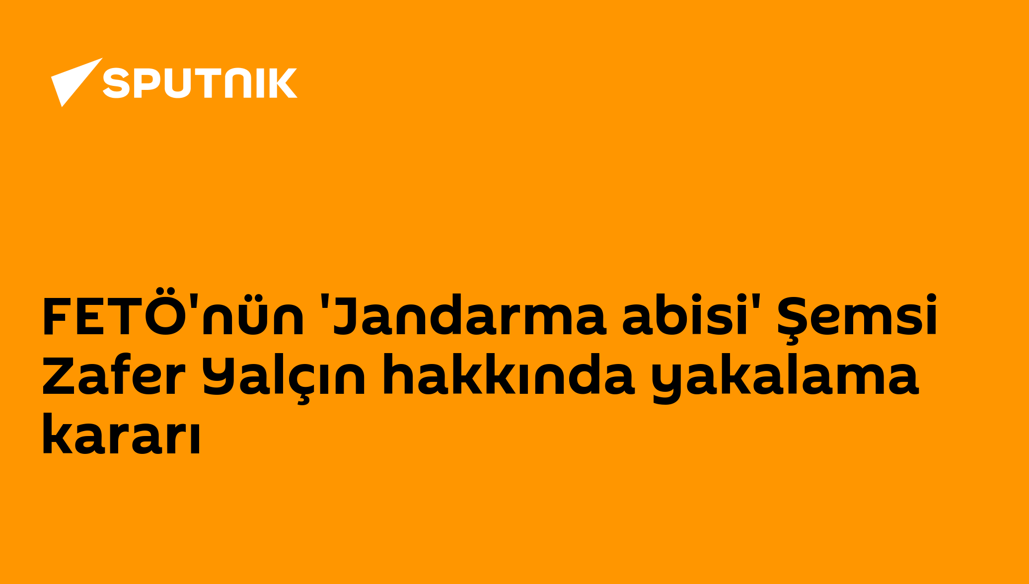 FETÖ'nün 'Jandarma abisi' Şemsi Zafer Yalçın hakkında yakalama kararı ...
