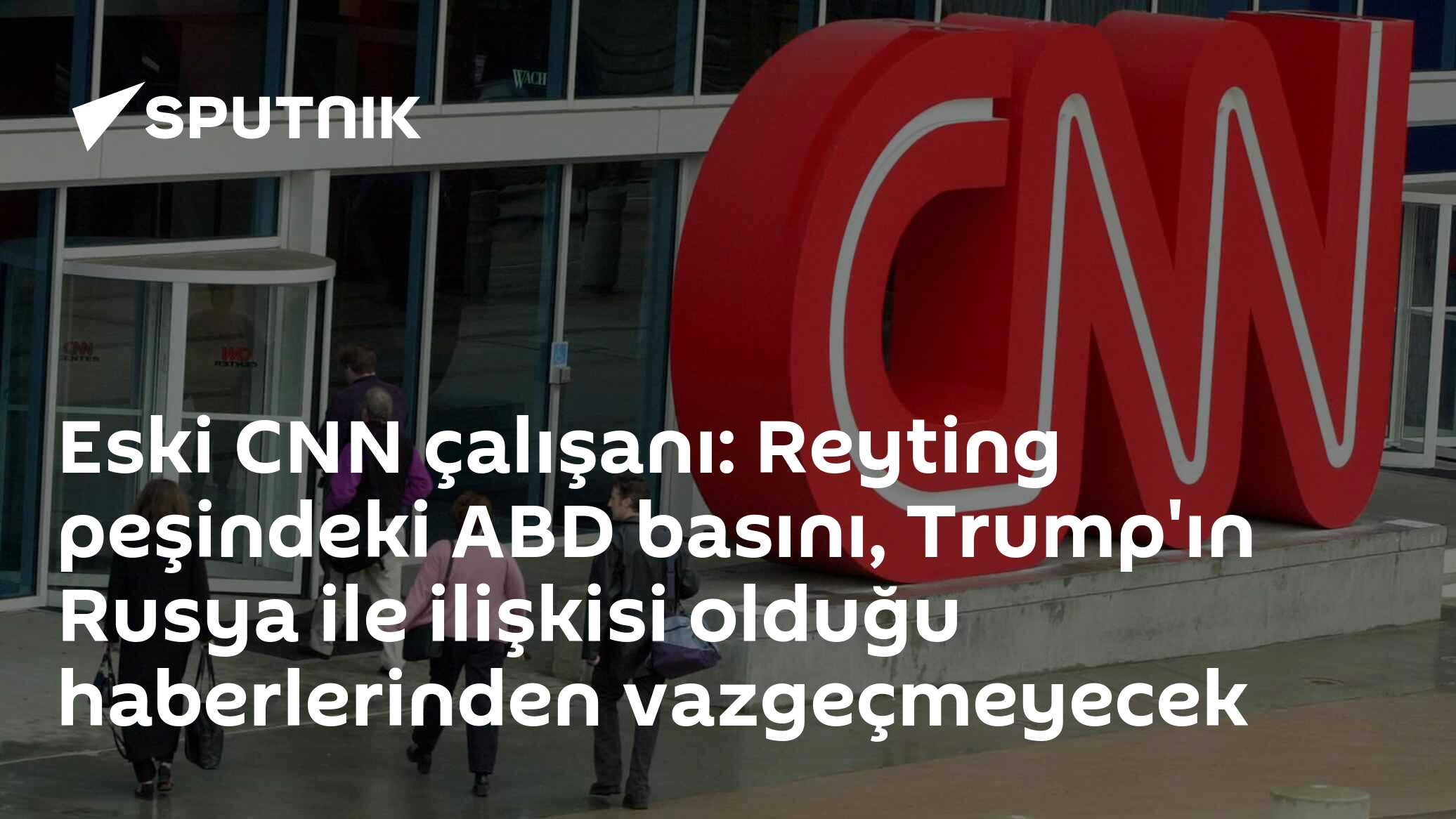 Eski CNN çalışanı: Reyting peşindeki ABD basını, Trump'ın Rusya ile ...