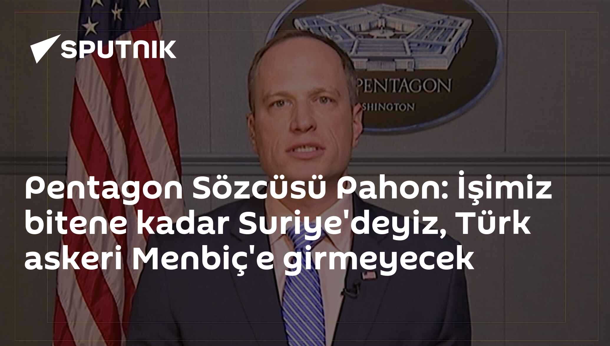 Pentagon Sözcüsü Pahon: İşimiz bitene kadar Suriye'deyiz, Türk askeri ...