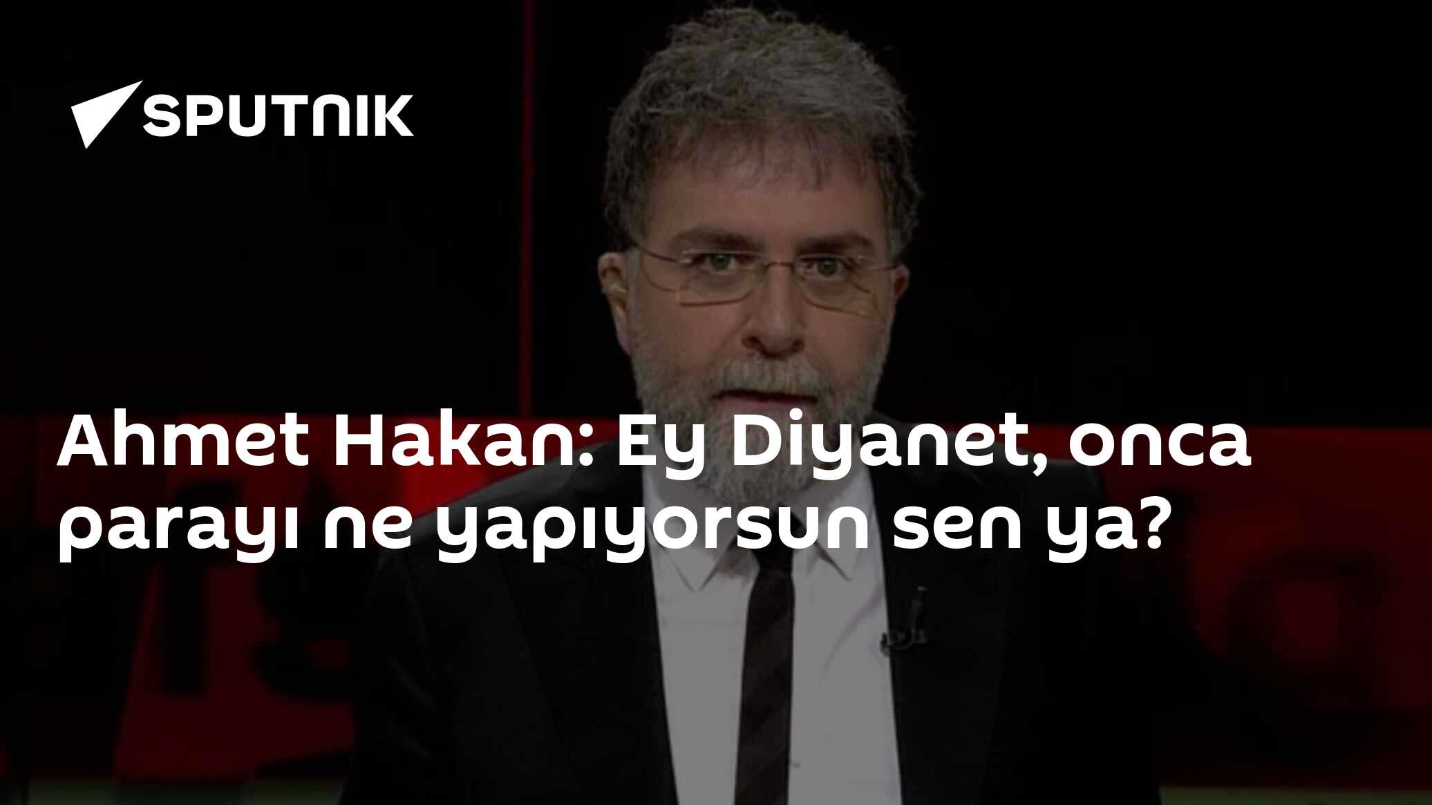 Ahmet Hakan: Ey Diyanet, onca parayı ne yapıyorsun sen ya? - 15.10.2018, Sputnik Türkiye