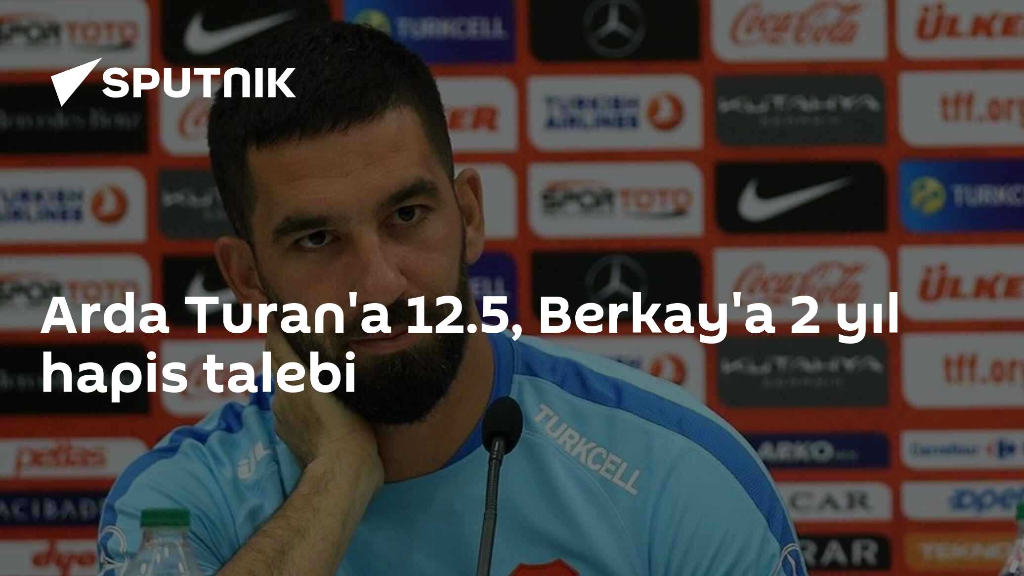 Arda Turan'a 12.5, Berkay'a 2 yıl hapis talebi - 15.10.2018, Sputnik Türkiye