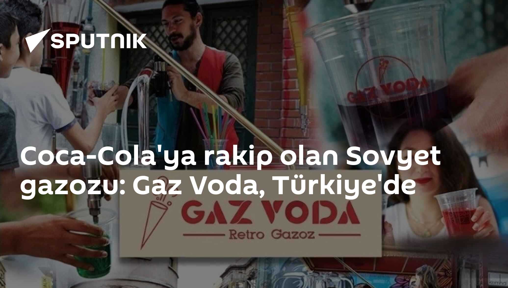 Coca-Cola'ya rakip olan Sovyet gazozu: Gaz Voda, Türkiye'de - 29.10. ...
