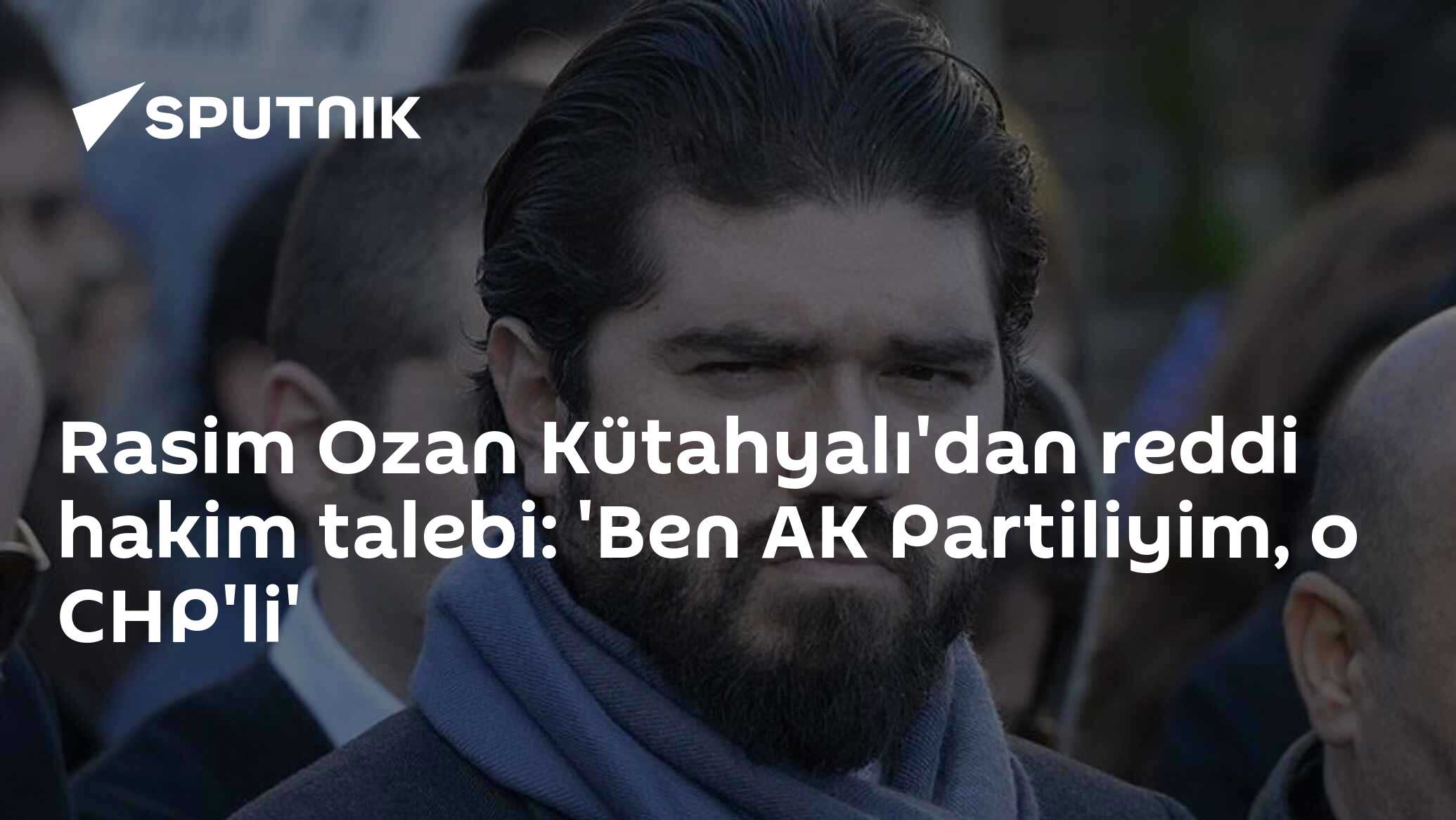 Rasim Ozan Kütahyalı'dan reddi hakim talebi: 'Ben AK Partiliyim, o CHP ...