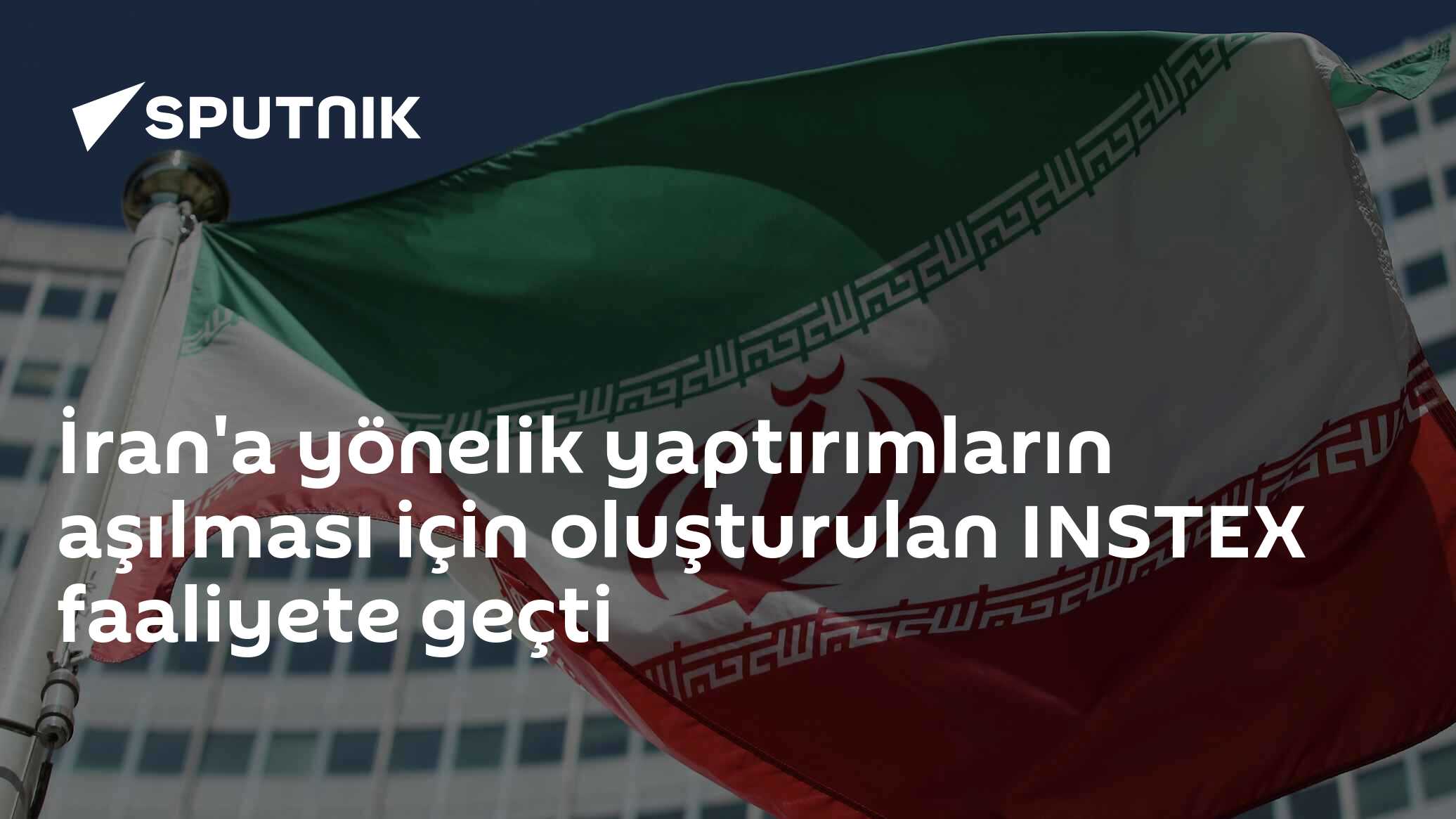 İran'a yönelik yaptırımların aşılması için oluşturulan INSTEX faaliyete ...