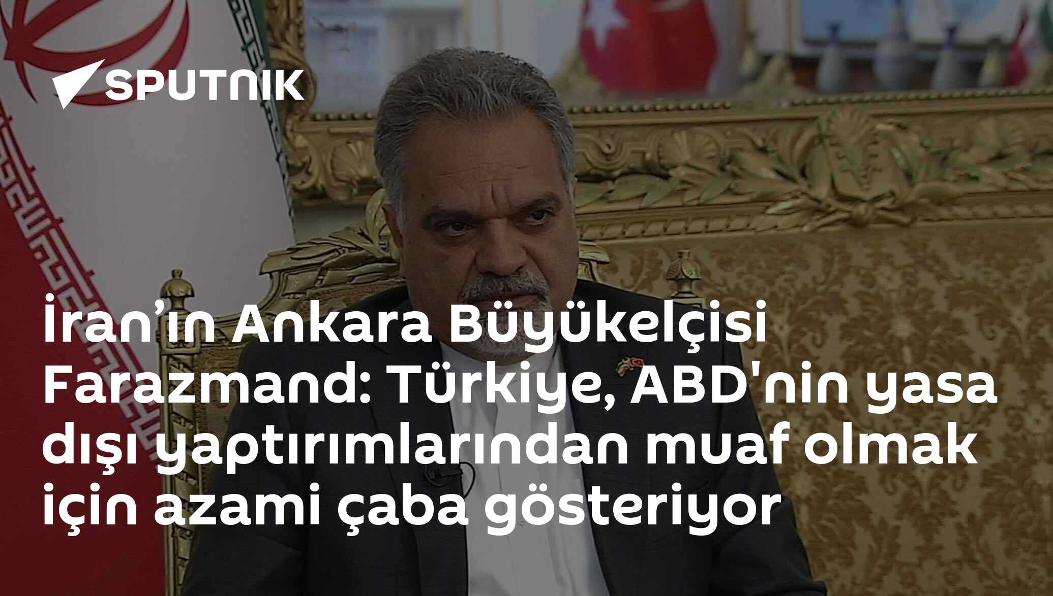 İran’ın Ankara Büyükelçisi Farazmand: Türkiye, ABD'nin yasa dışı ...