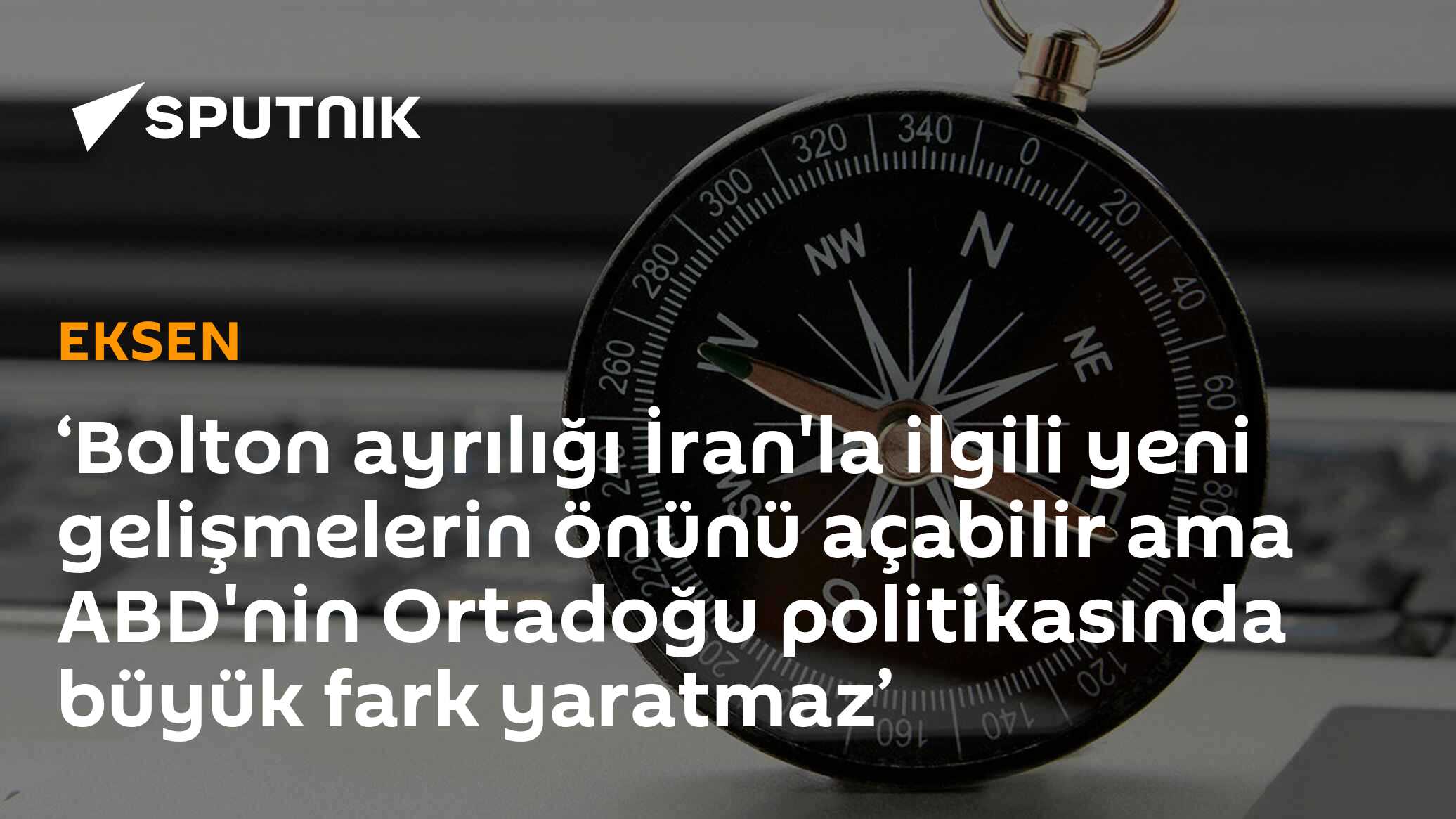 ‘Bolton ayrılığı İran'la ilgili yeni gelişmelerin önünü açabilir ama ...