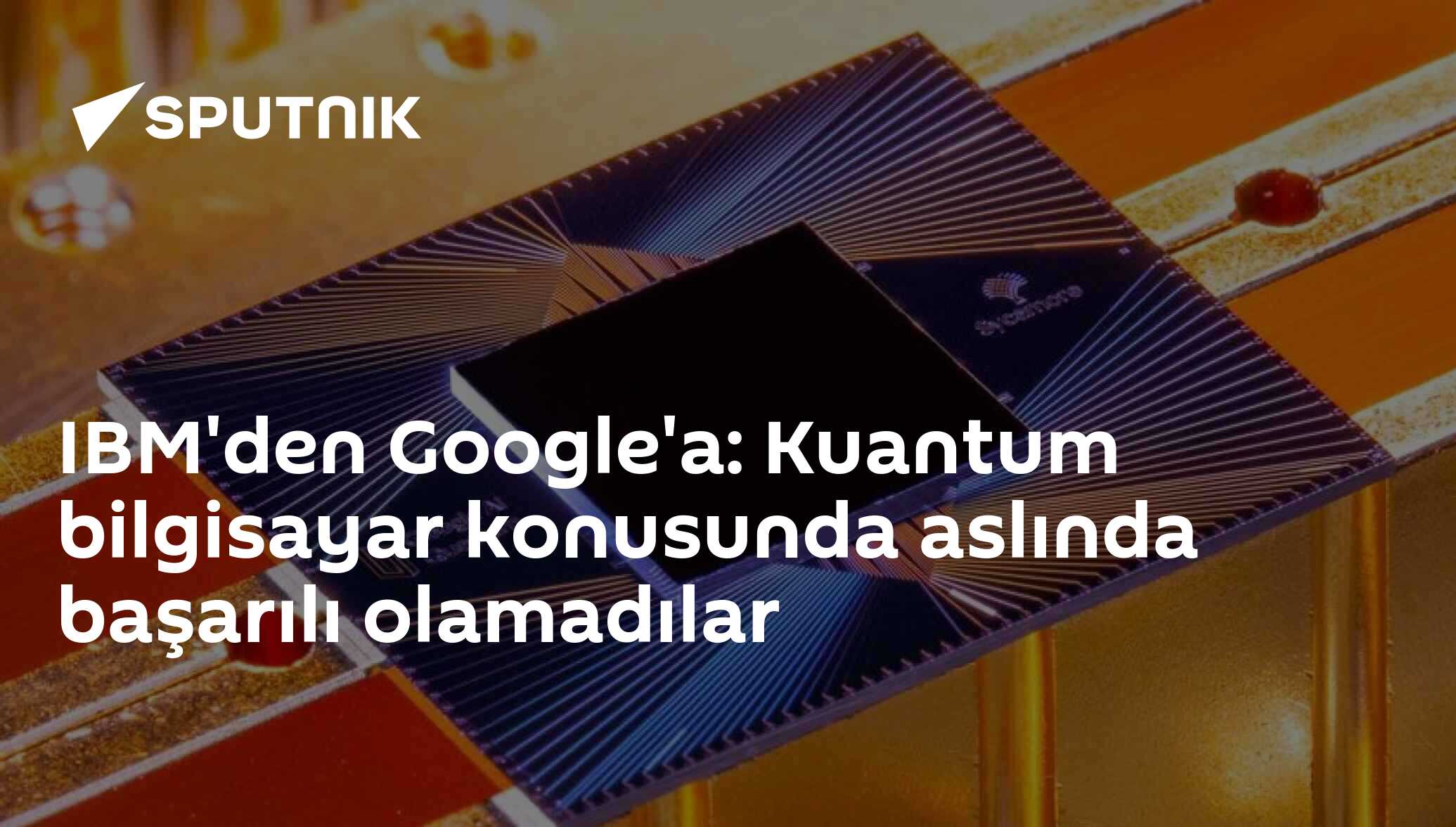IBM'den Google'a: Kuantum bilgisayar konusunda aslında başarılı ...