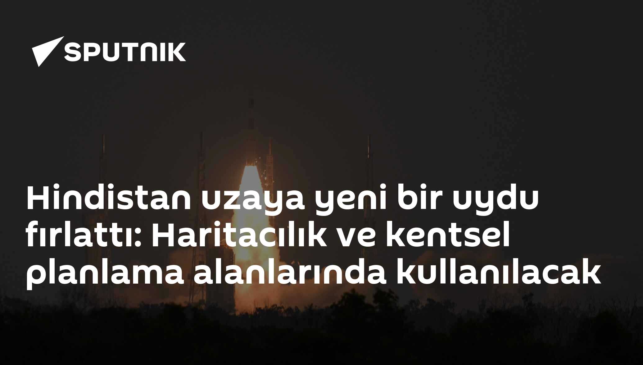Hindistan uzaya yeni bir uydu fırlattı: Haritacılık ve kentsel planlama alanlarında kullanılacak ...