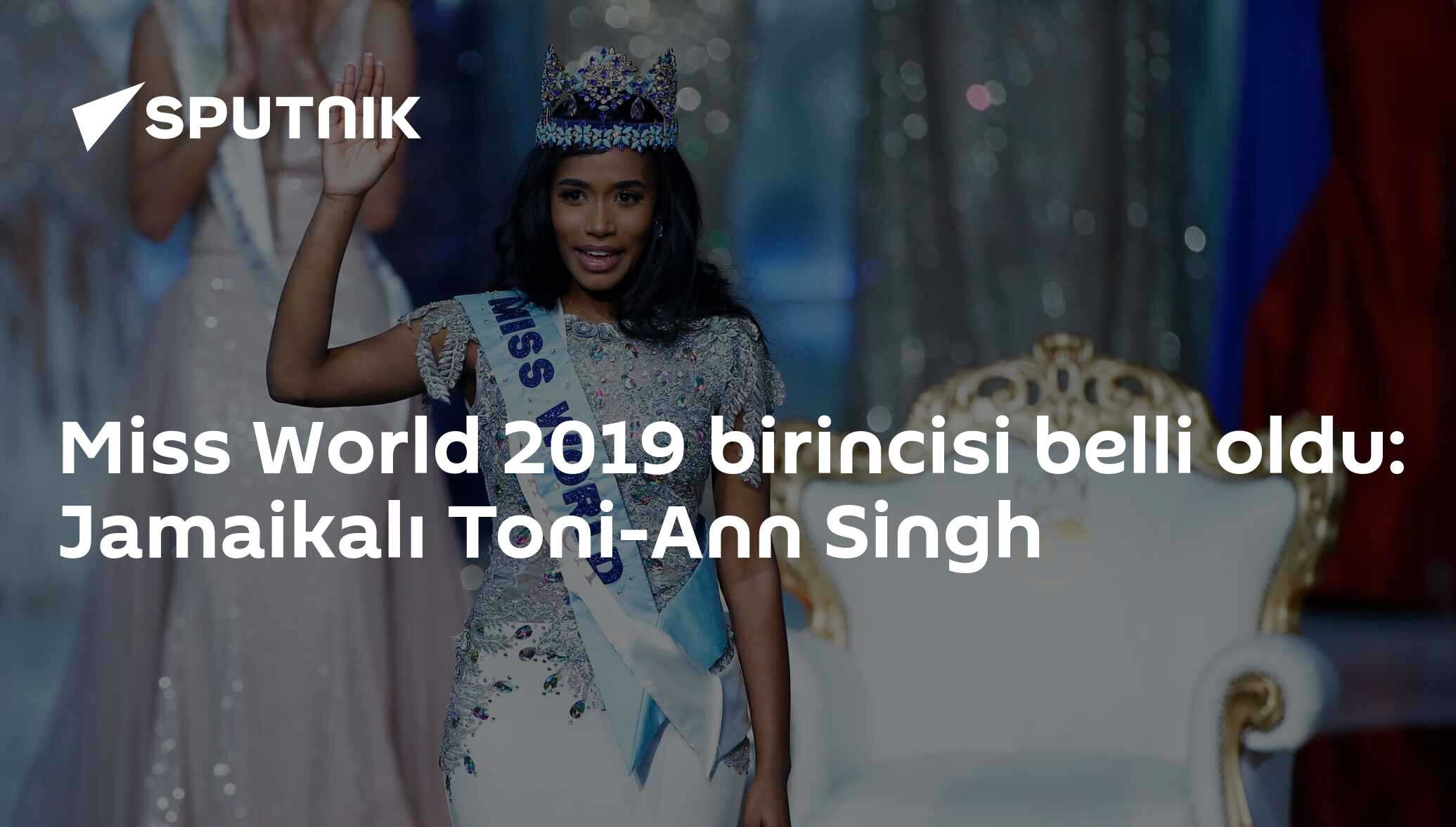 Miss World 2019 birincisi belli oldu: Jamaikalı Toni-Ann Singh - 15.12. ...