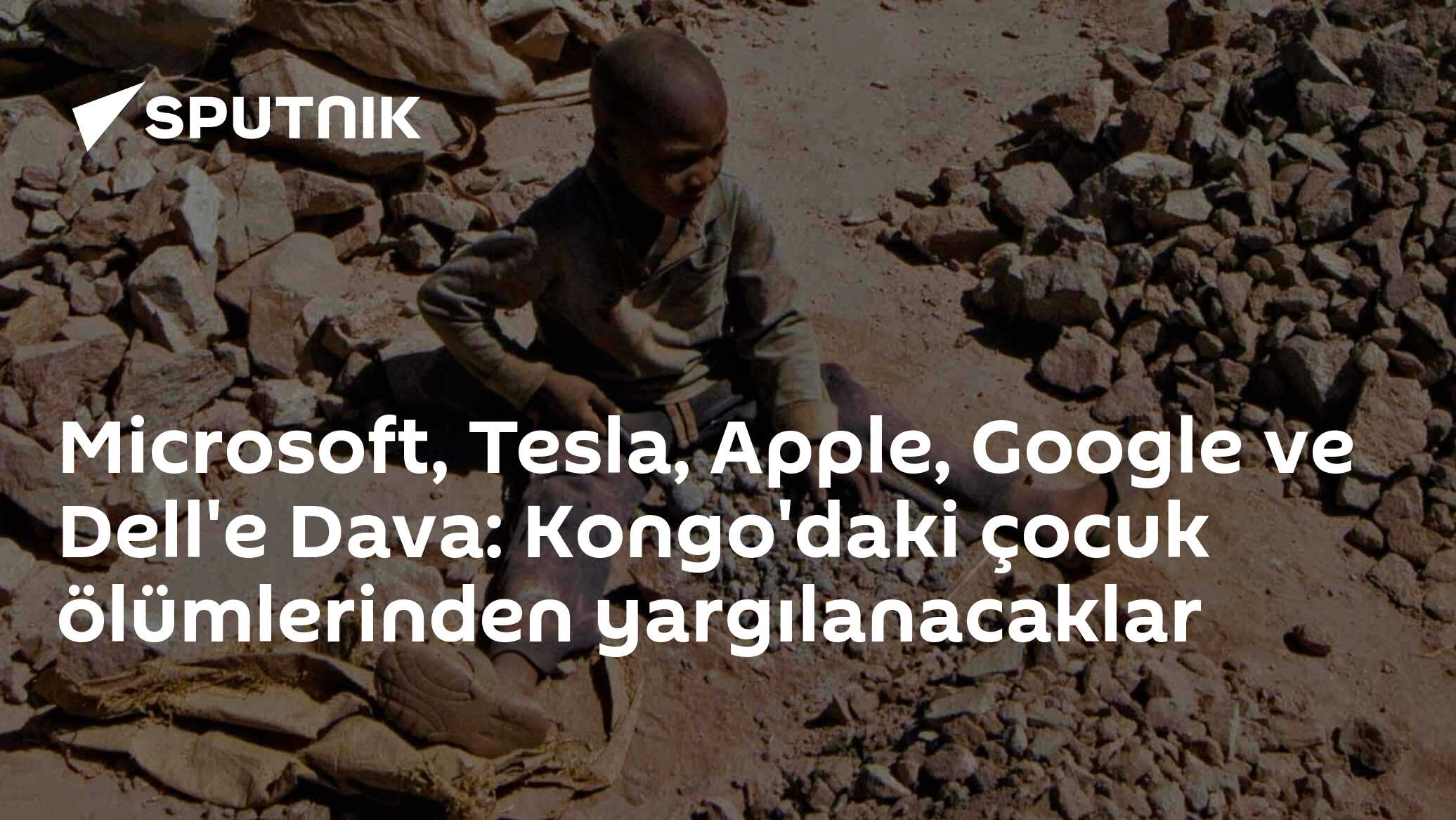 Microsoft, Tesla, Apple, Google ve Dell'e Dava: Kongo'daki çocuk ...