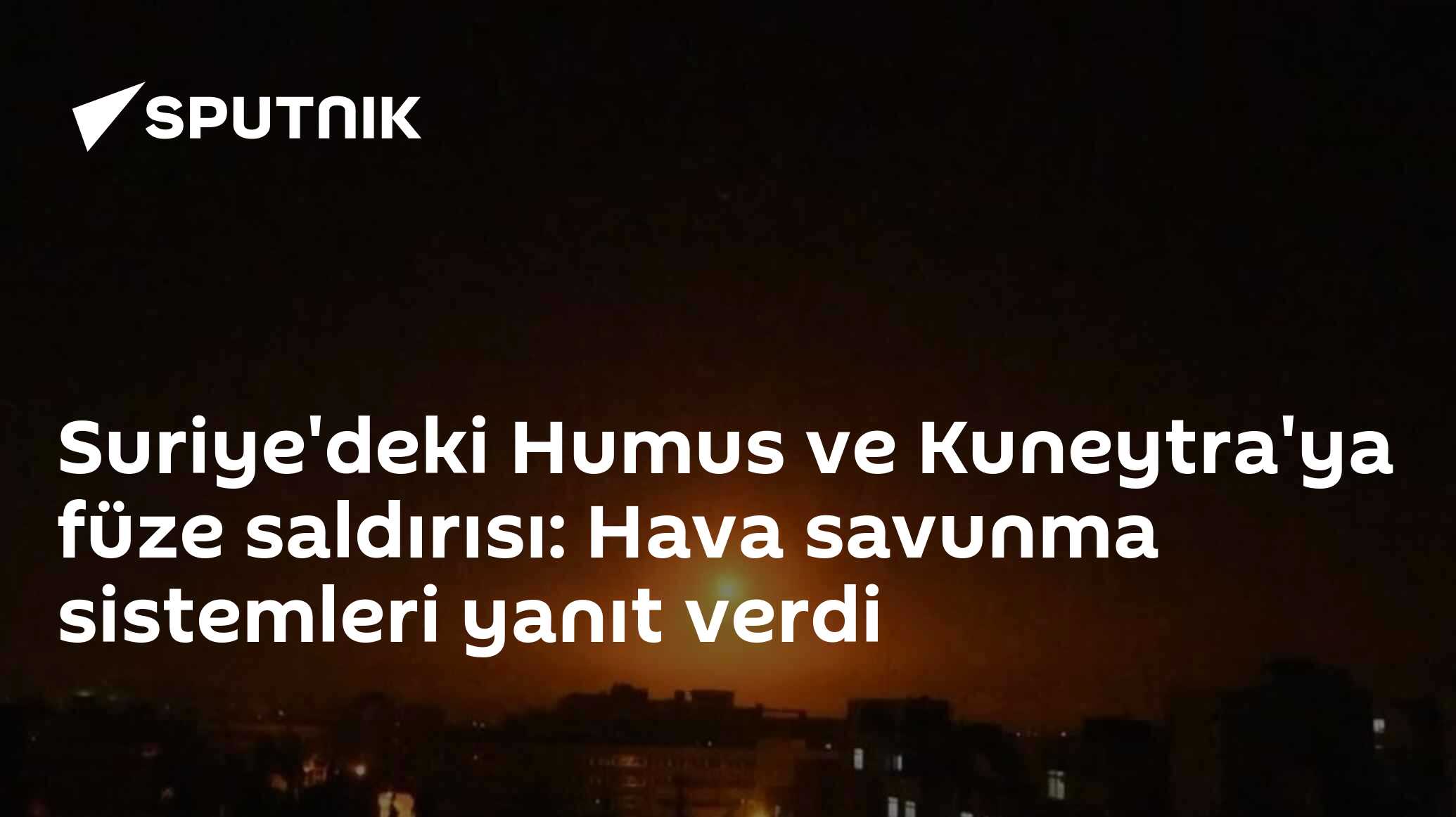 Suriye'deki Humus ve Kuneytra'ya füze saldırısı: Hava savunma ...