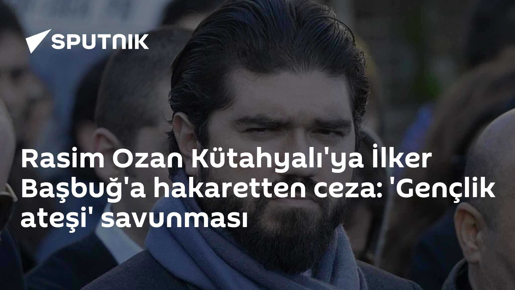 Rasim Ozan Kütahyalı'ya İlker Başbuğ'a hakaretten ceza: 'Gençlik ateşi ...