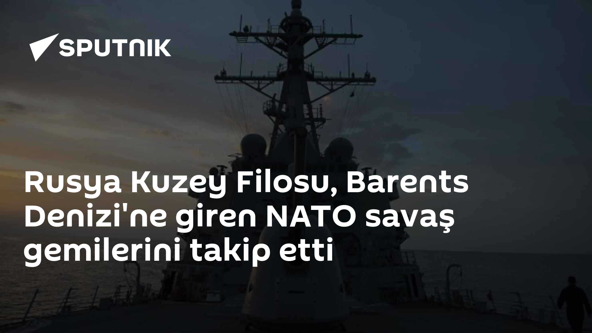 Rusya Kuzey Filosu, Barents Denizi'ne giren NATO savaş gemilerini takip ...