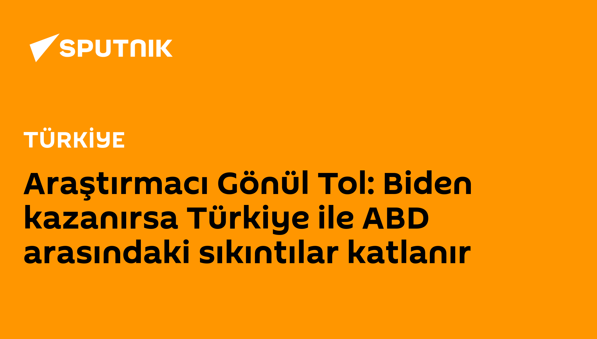 Araştırmacı Gönül Tol: Biden kazanırsa Türkiye ile ABD arasındaki ...