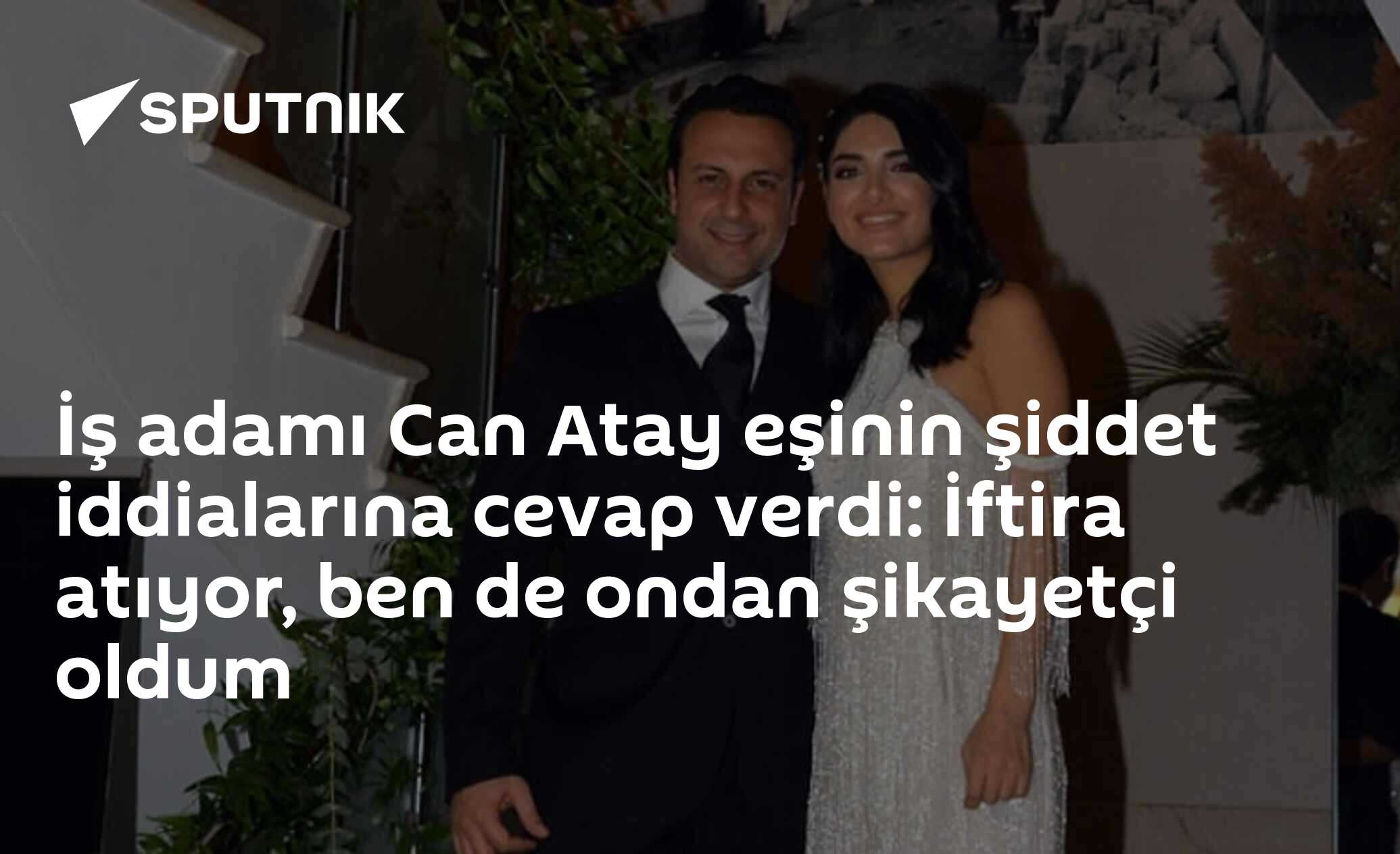 İş adamı Can Atay eşinin şiddet iddialarına cevap verdi: İftira atıyor ...