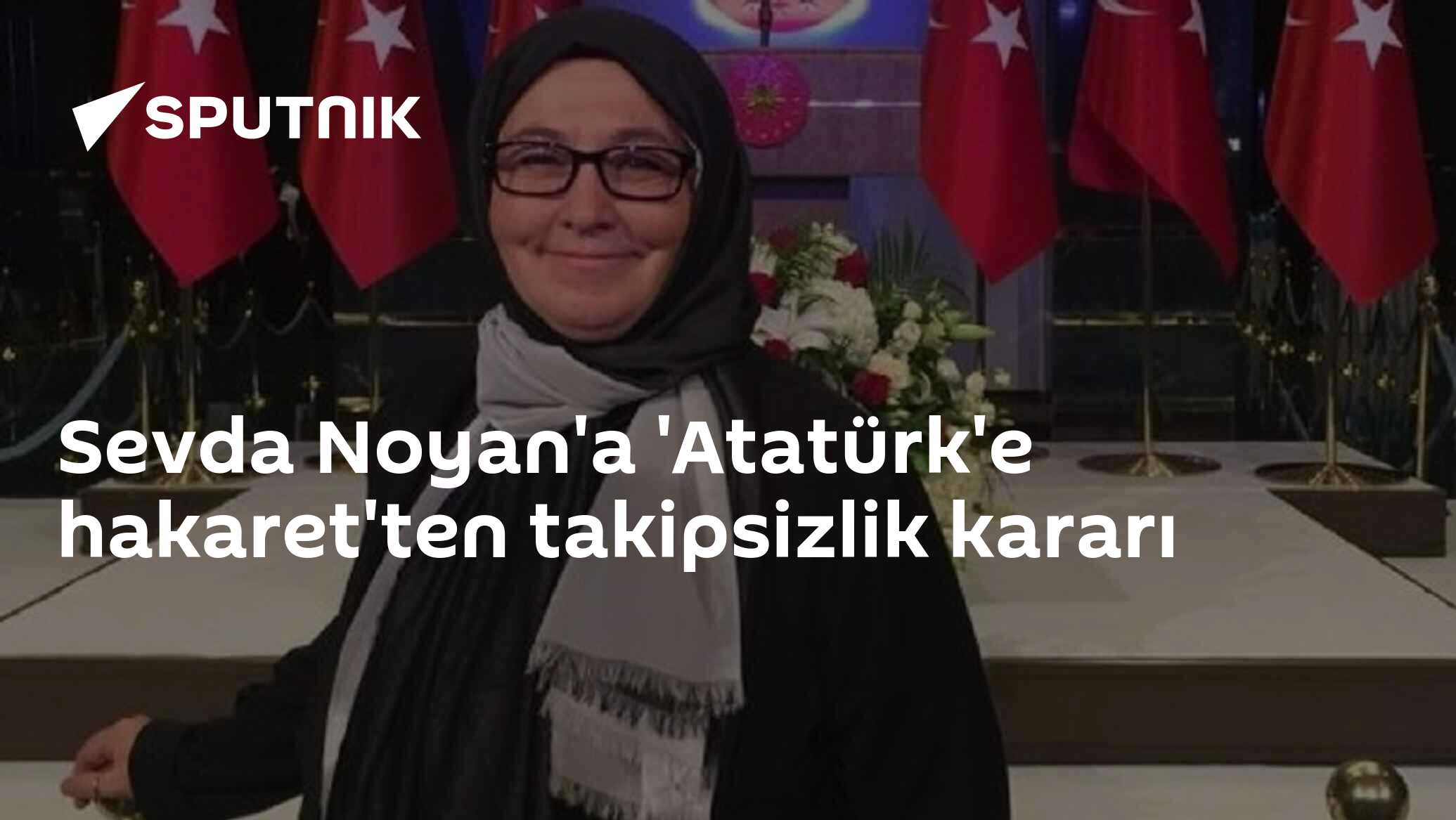 Sevda Noyan'a 'Atatürk'e hakaret'ten takipsizlik kararı - 24.09.2020 ...