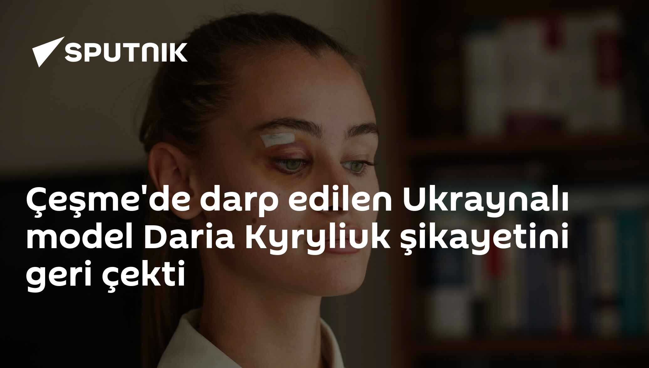 Çeşme'de darp edilen Ukraynalı model Daria Kyryliuk şikayetini geri ...
