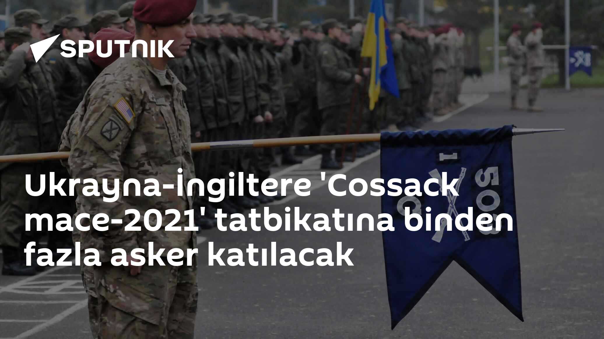 Ukrayna-İngiltere 'Cossack mace-2021' tatbikatına binden fazla asker ...