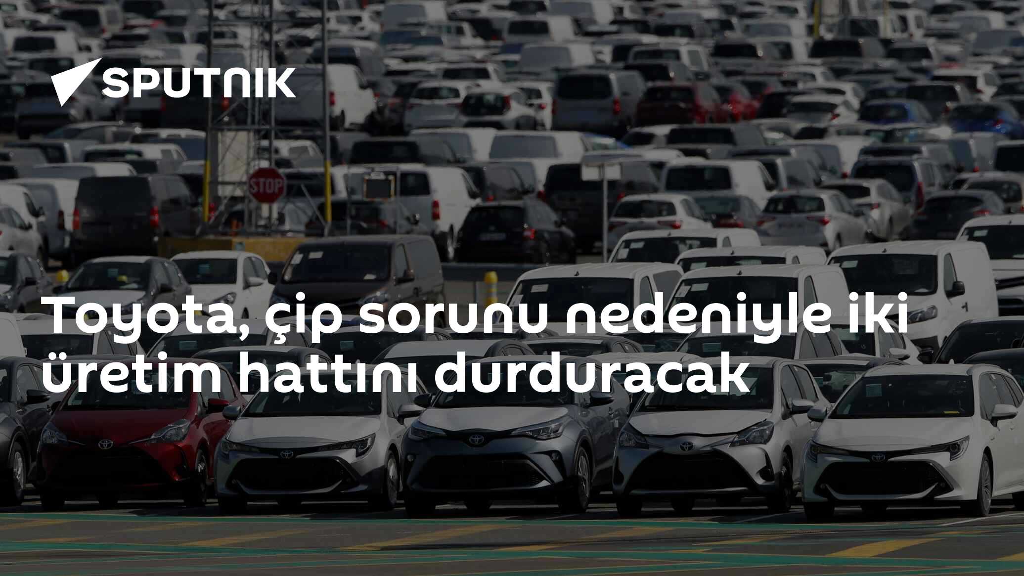 Toyota, çip sorunu nedeniyle iki üretim hattını durduracak - 19.05.2021 ...