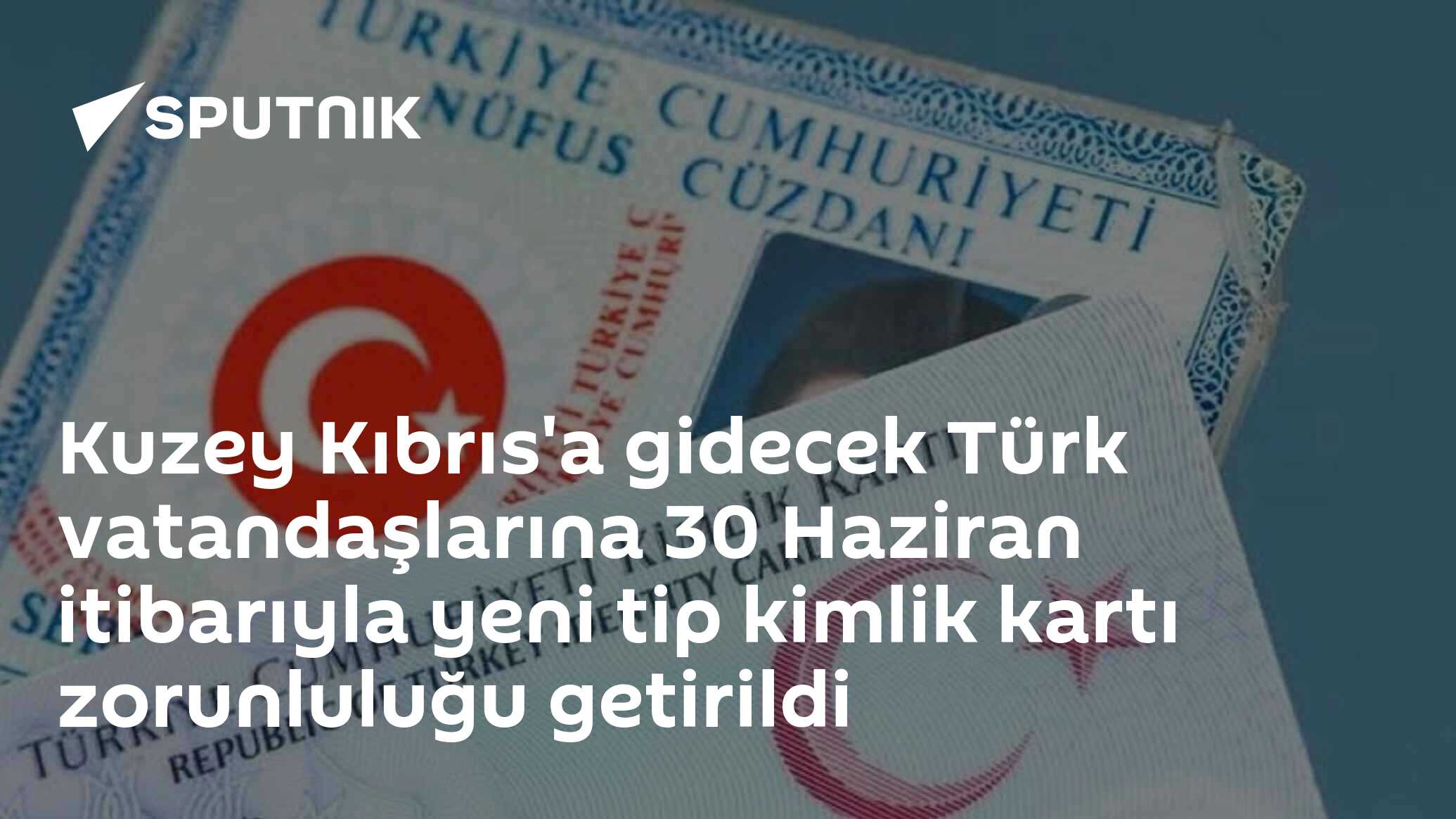 Kuzey Kıbrıs'a gidecek Türk vatandaşlarına 30 Haziran itibarıyla yeni ...