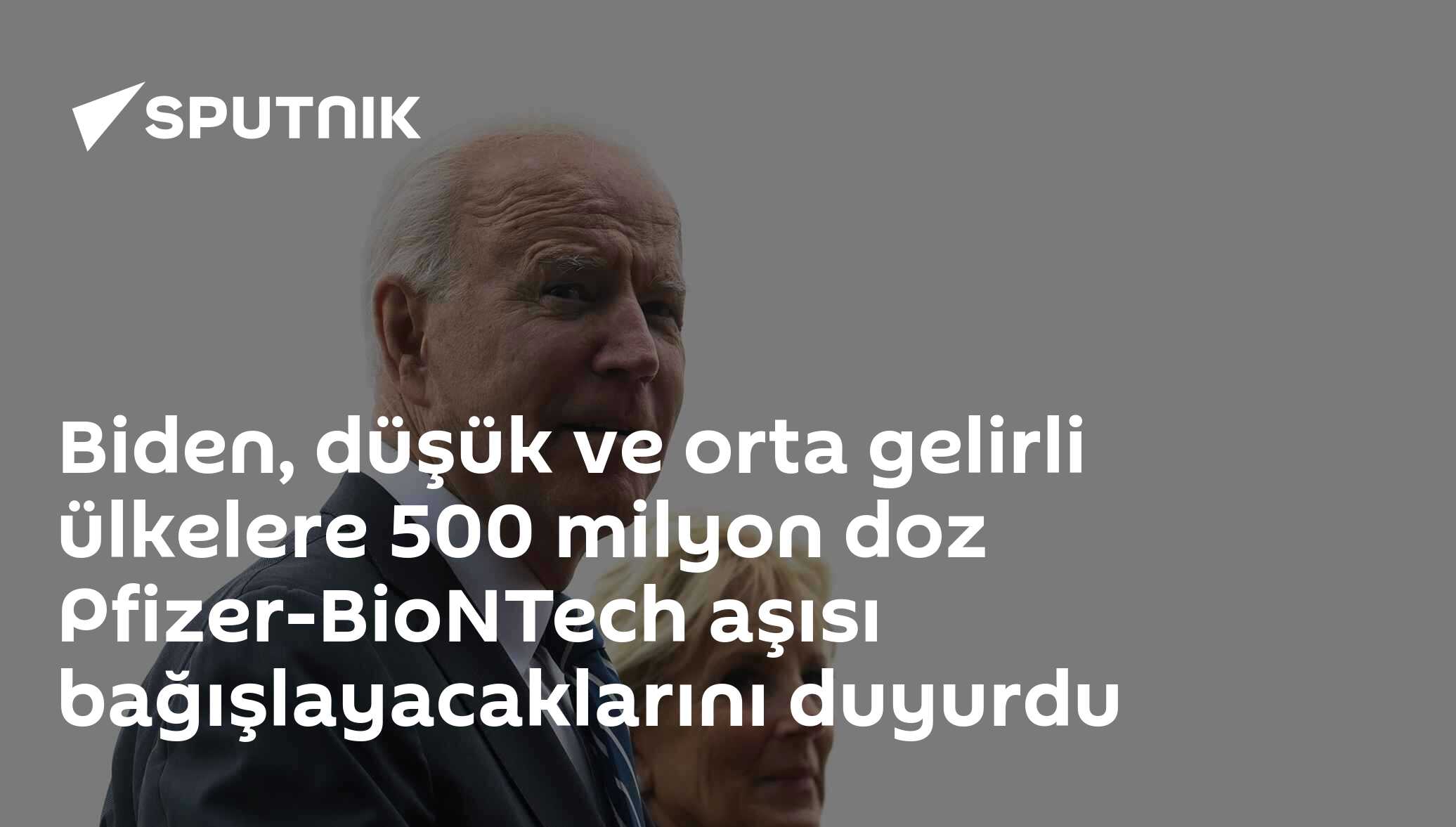 Biden, düşük ve orta gelirli ülkelere 500 milyon doz Pfizer-BioNTech aşısı bağışlayacaklarını ...