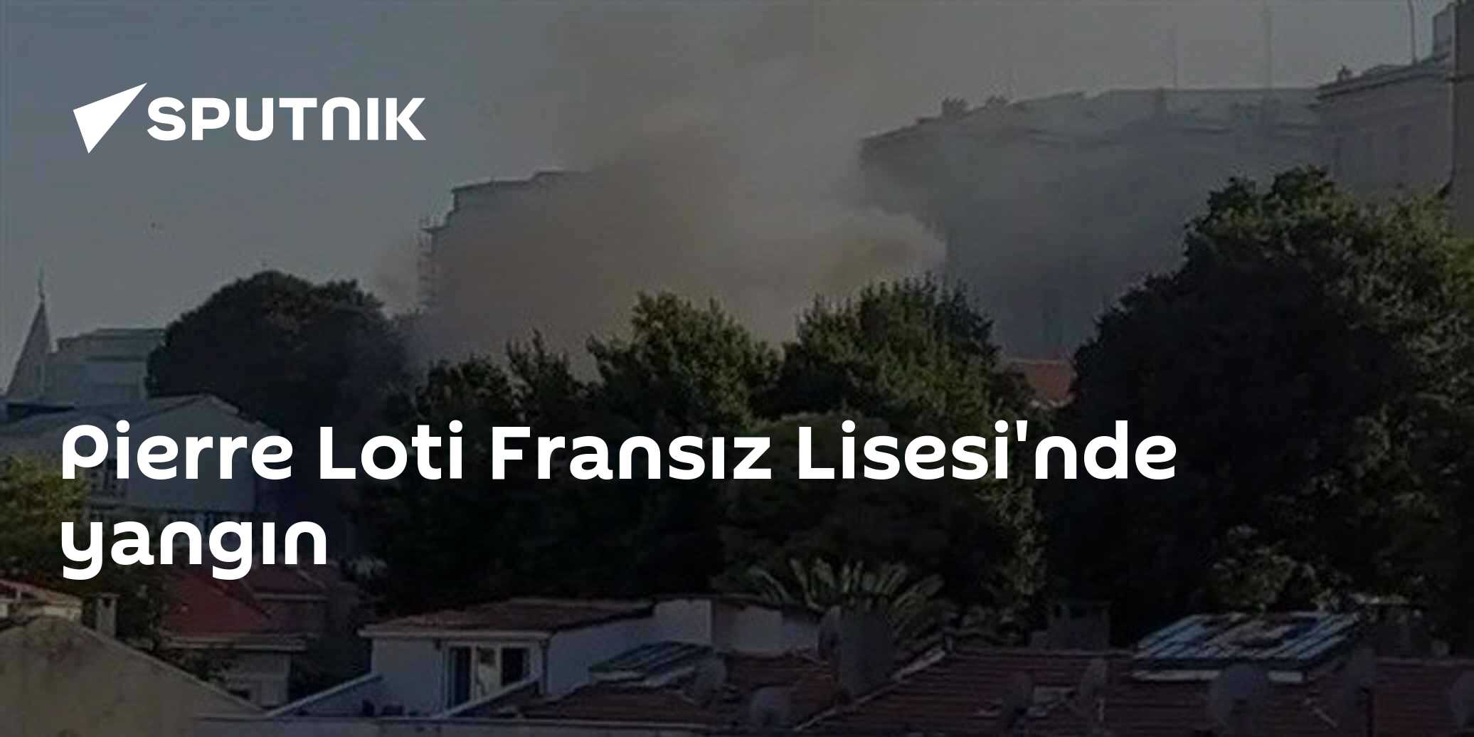 Pierre Loti Fransız Lisesi'nde yangın - 29.07.2021, Sputnik Türkiye
