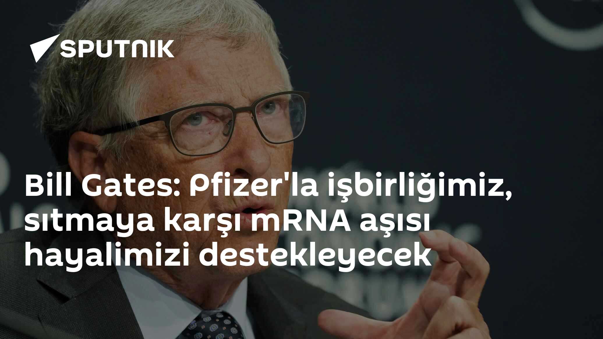Bill Gates: Pfizer'la işbirliğimiz, sıtmaya karşı mRNA aşısı hayalimizi ...