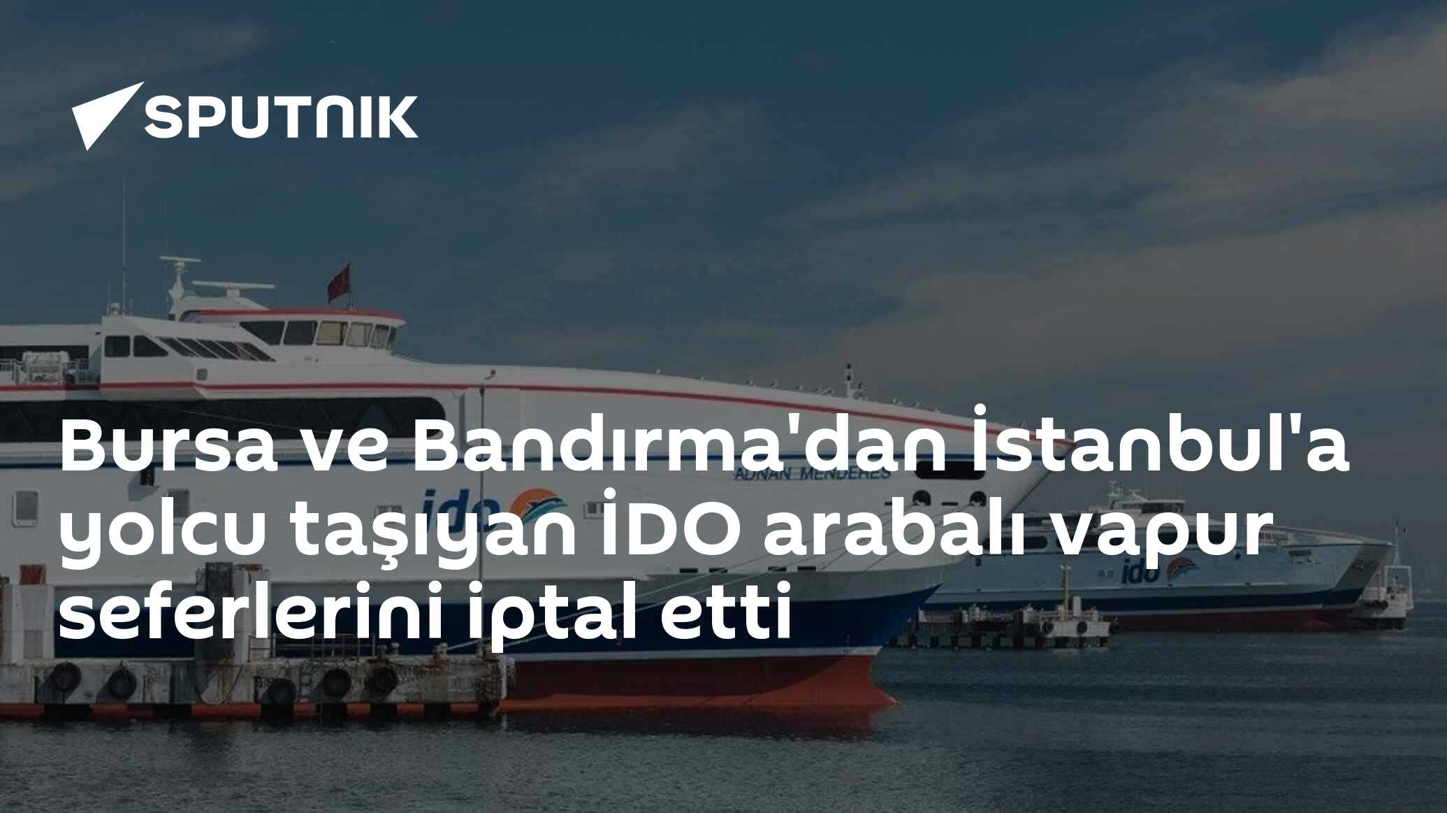 Bursa ve Bandırma'dan İstanbul'a yolcu taşıyan İDO arabalı vapur ...