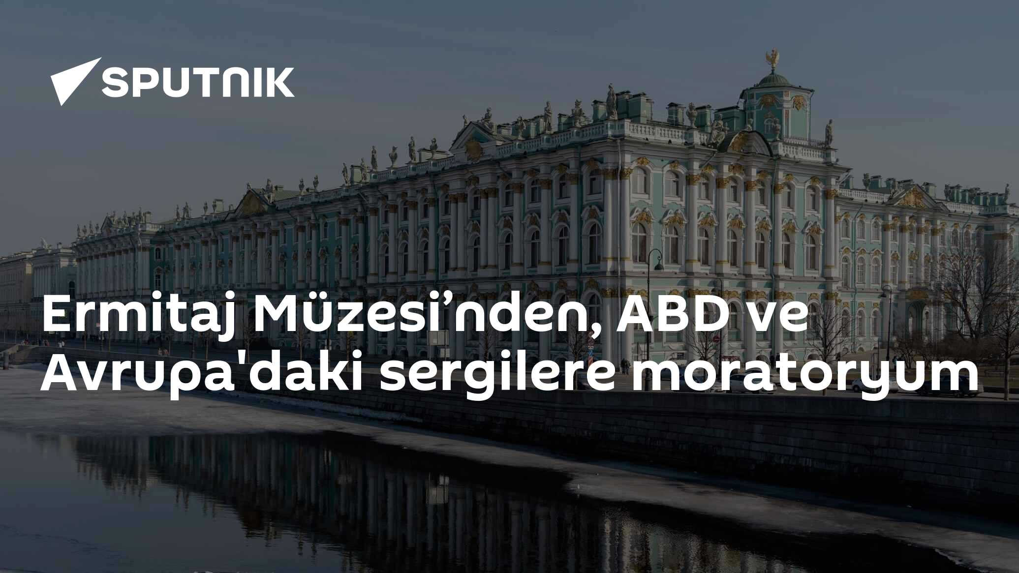 Ermitaj Müzesi’nden, ABD ve Avrupa'daki sergilere moratoryum - 23.06. ...