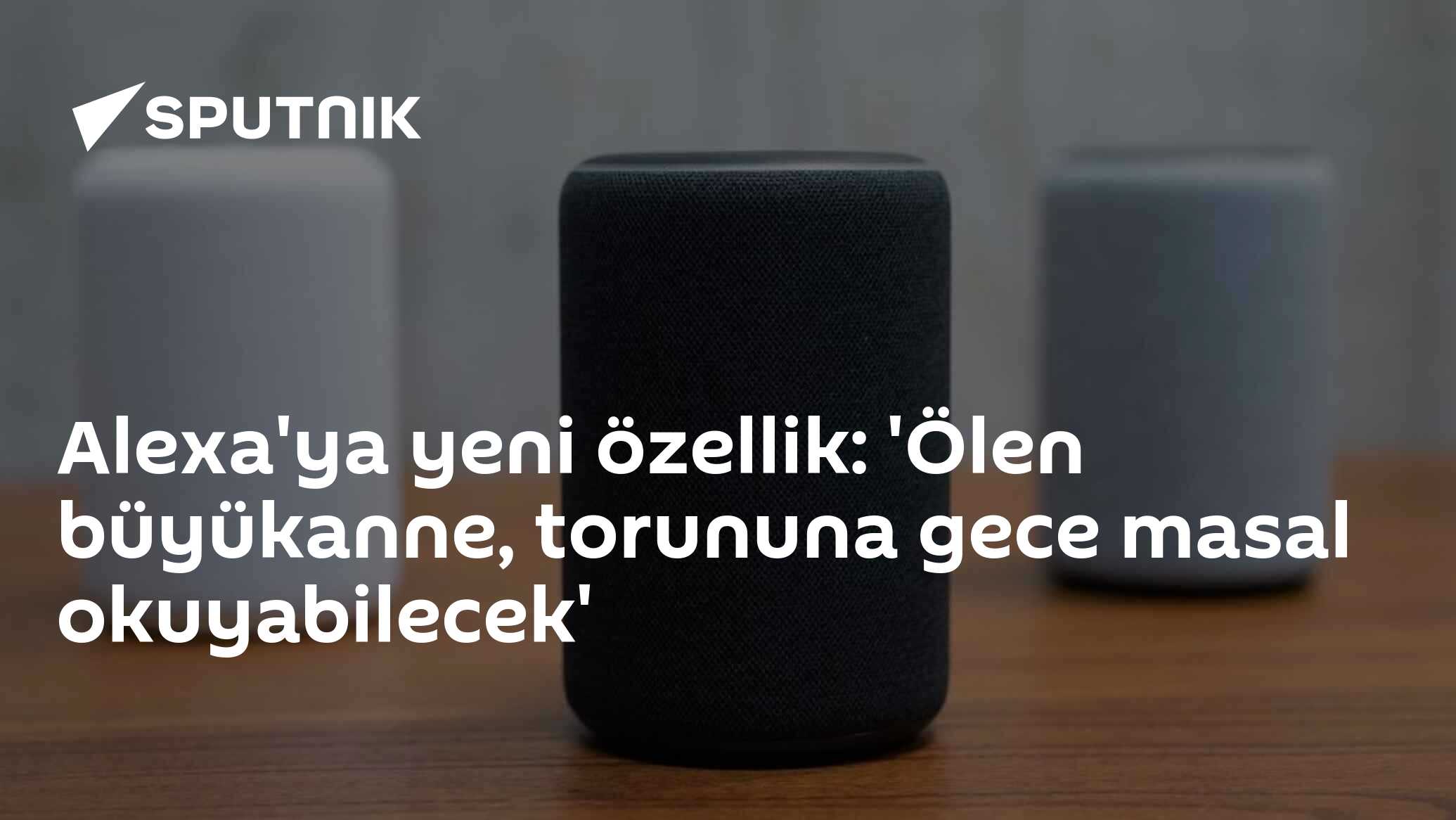 Alexa'ya yeni özellik: 'Ölen büyükanne, torununa gece masal ...