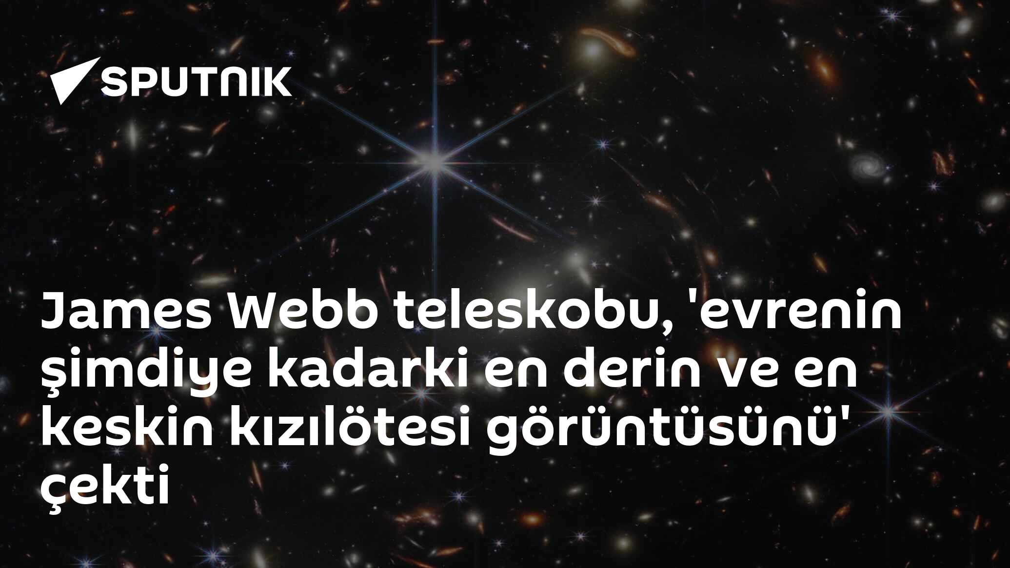 James Webb teleskobu, 'evrenin şimdiye kadarki en derin ve en keskin ...