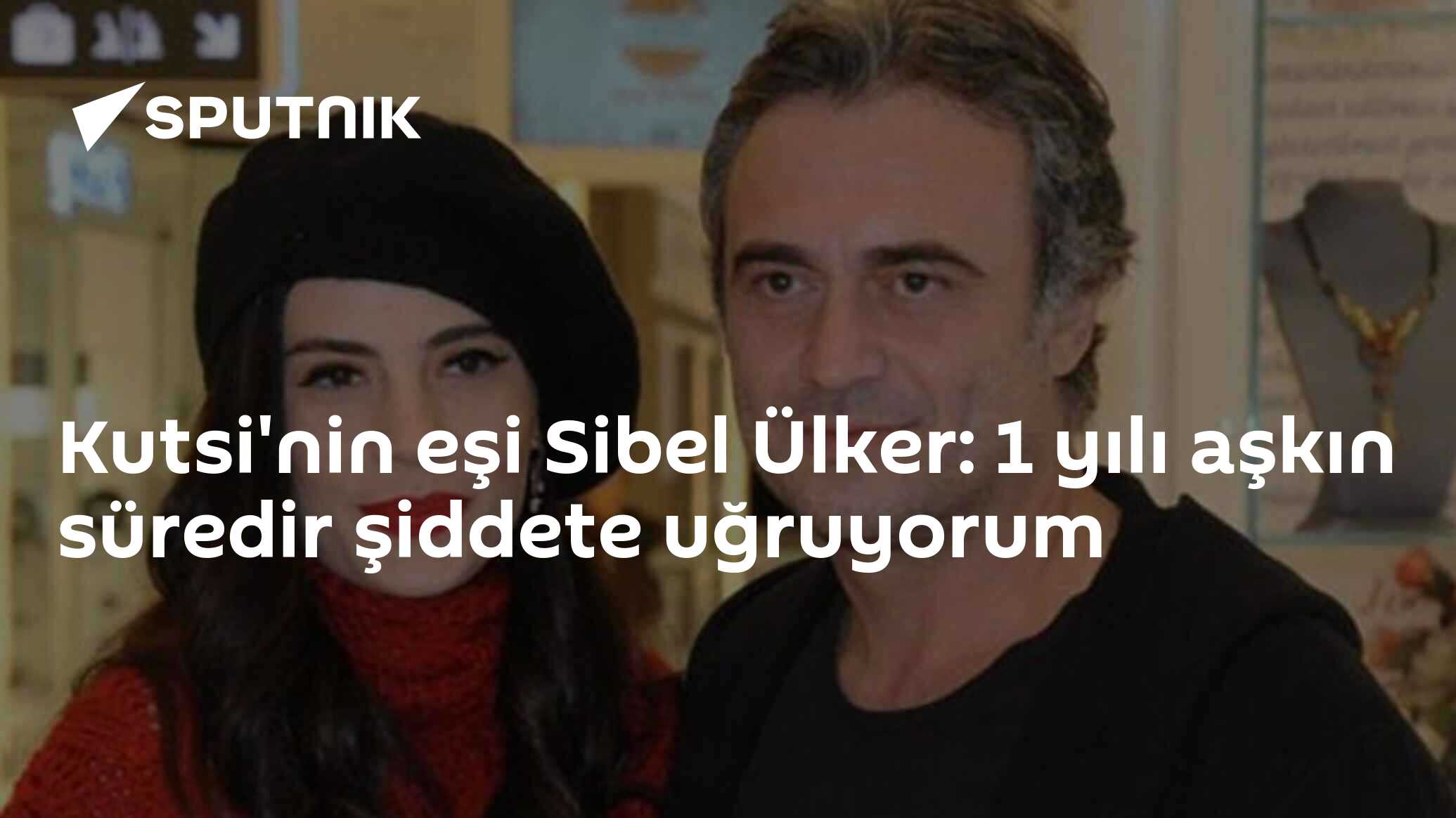 Kutsi'nin eşi Sibel Ülker: 1 yılı aşkın süredir şiddete uğruyorum - 20. ...
