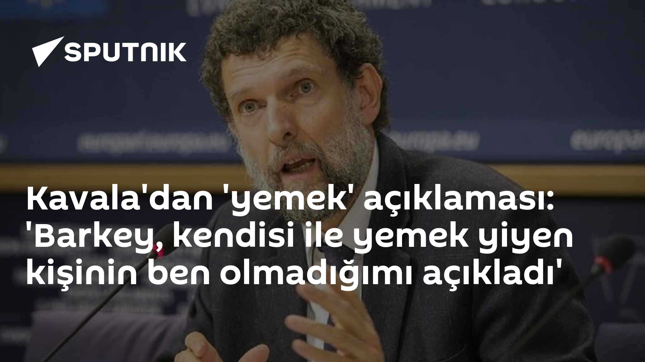 Kavala'dan 'yemek' açıklaması: 'Barkey, kendisi ile yemek yiyen kişinin ...