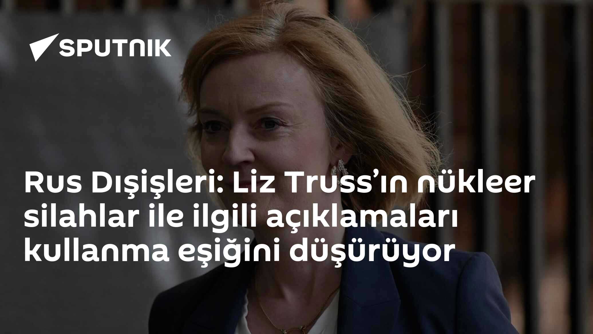 Rus Dışişleri: Liz Truss’ın nükleer silahlar ile ilgili açıklamaları ...