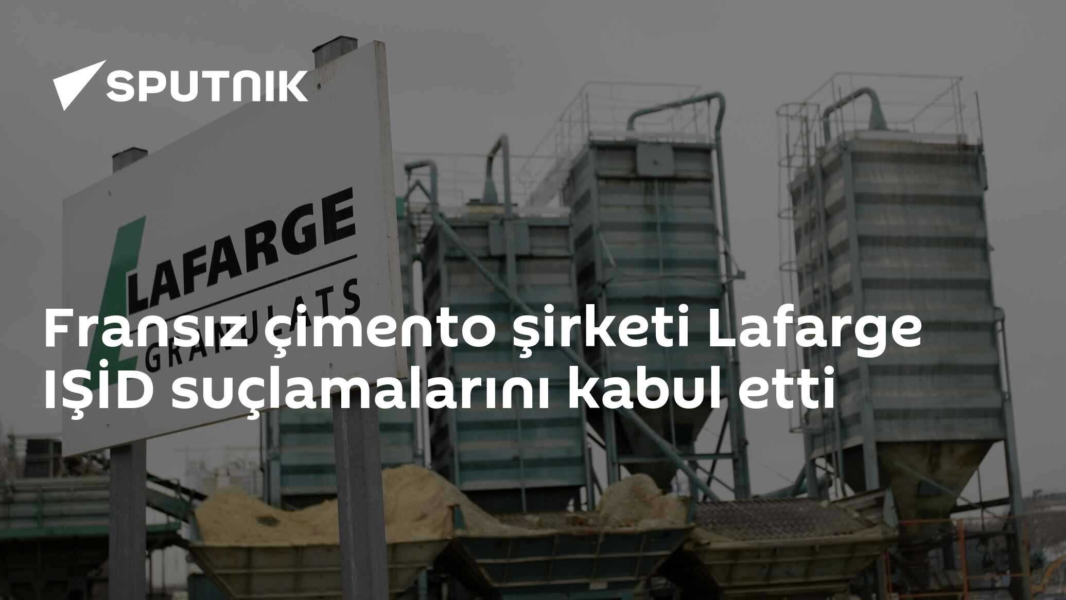 Fransız çimento şirketi Lafarge IŞİD suçlamalarını kabul etti - 18.10. ...
