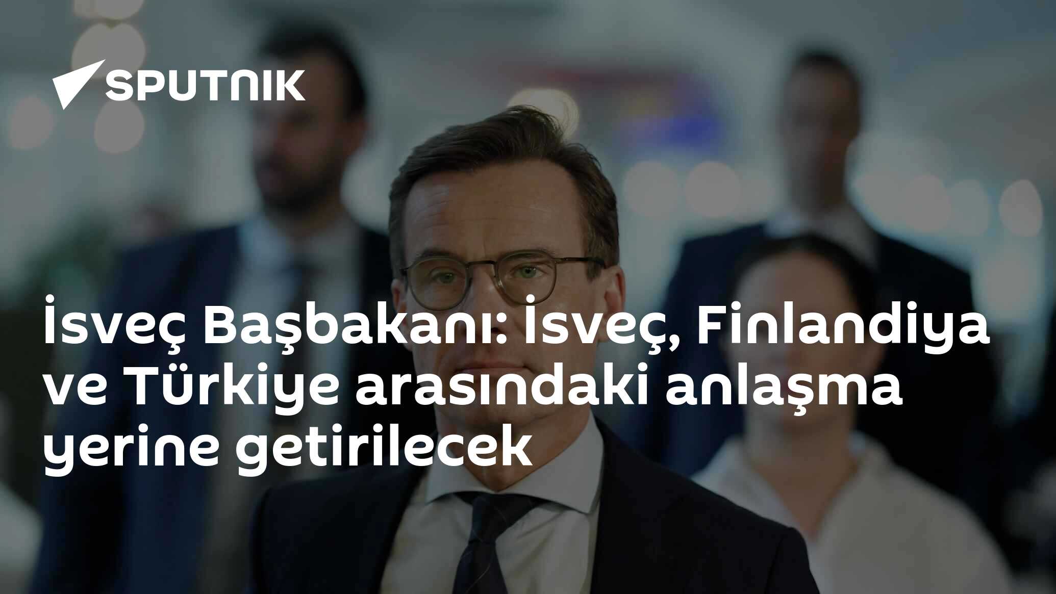 İsveç Başbakanı: İsveç, Finlandiya ve Türkiye arasındaki anlaşma yerine ...
