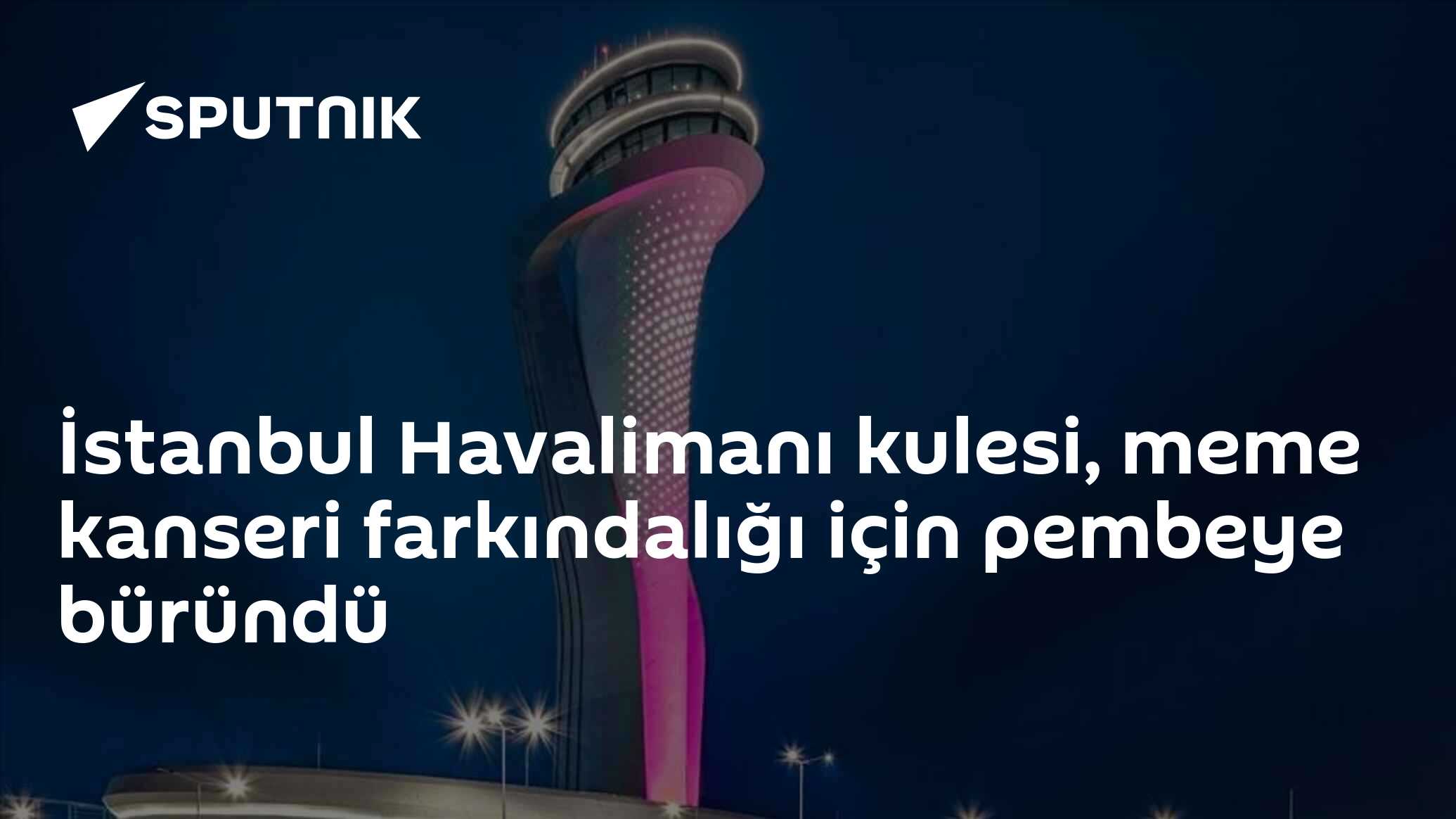 İstanbul Havalimanı kulesi, meme kanseri farkındalığı için pembeye ...