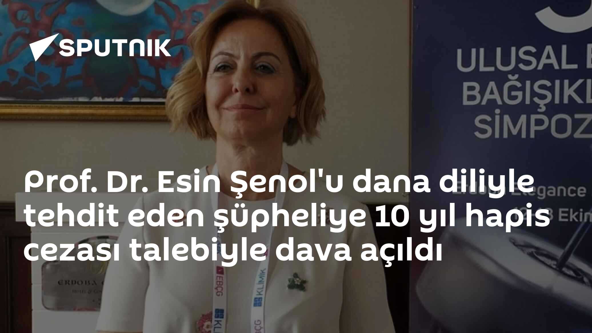 Prof. Dr. Esin Şenol'u dana diliyle tehdit eden şüpheliye 10 yıl hapis ...