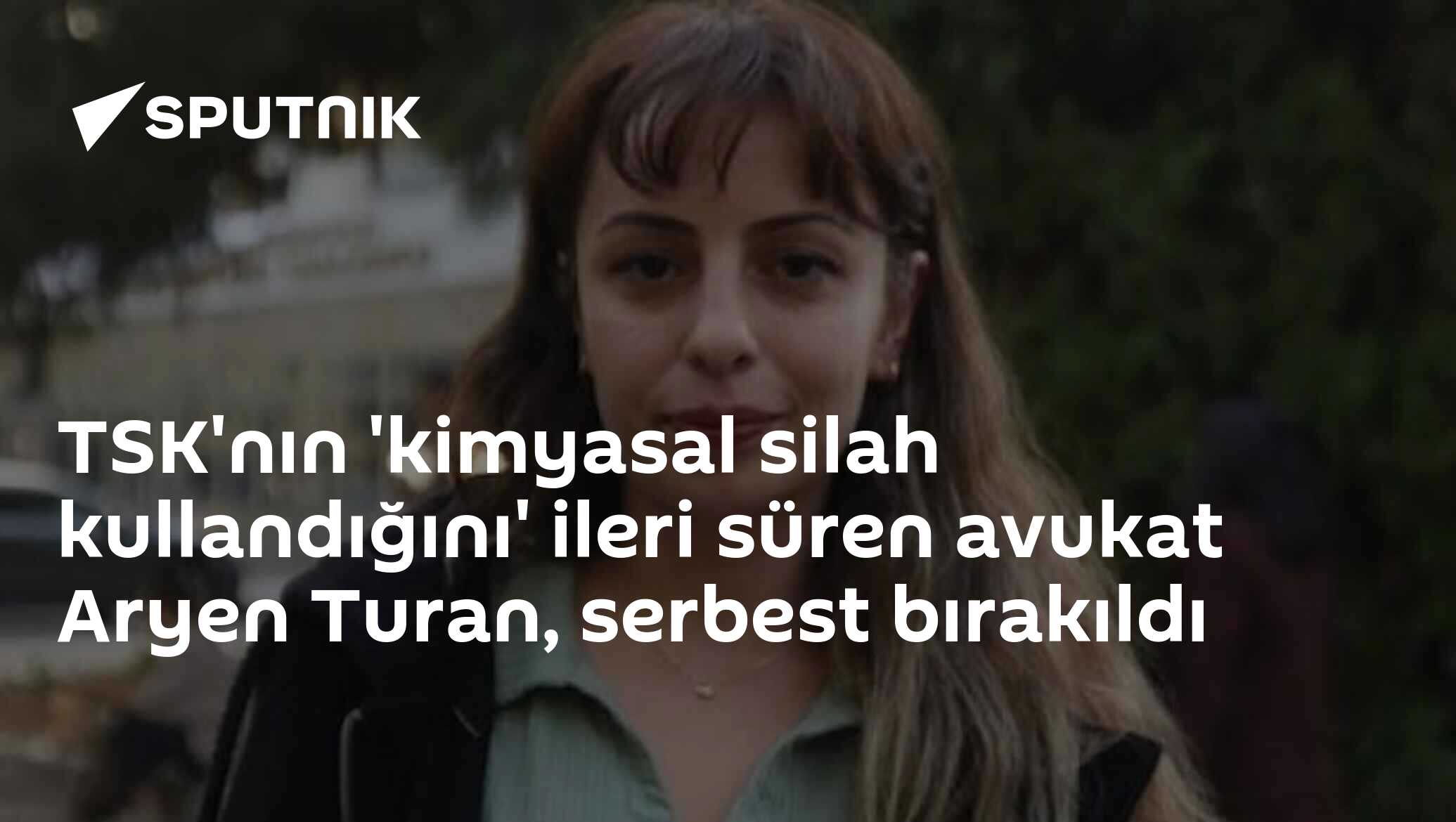 TSK'nın 'kimyasal silah kullandığını' ileri süren avukat Aryen Turan, serbest bırakıldı - 04.11. ...