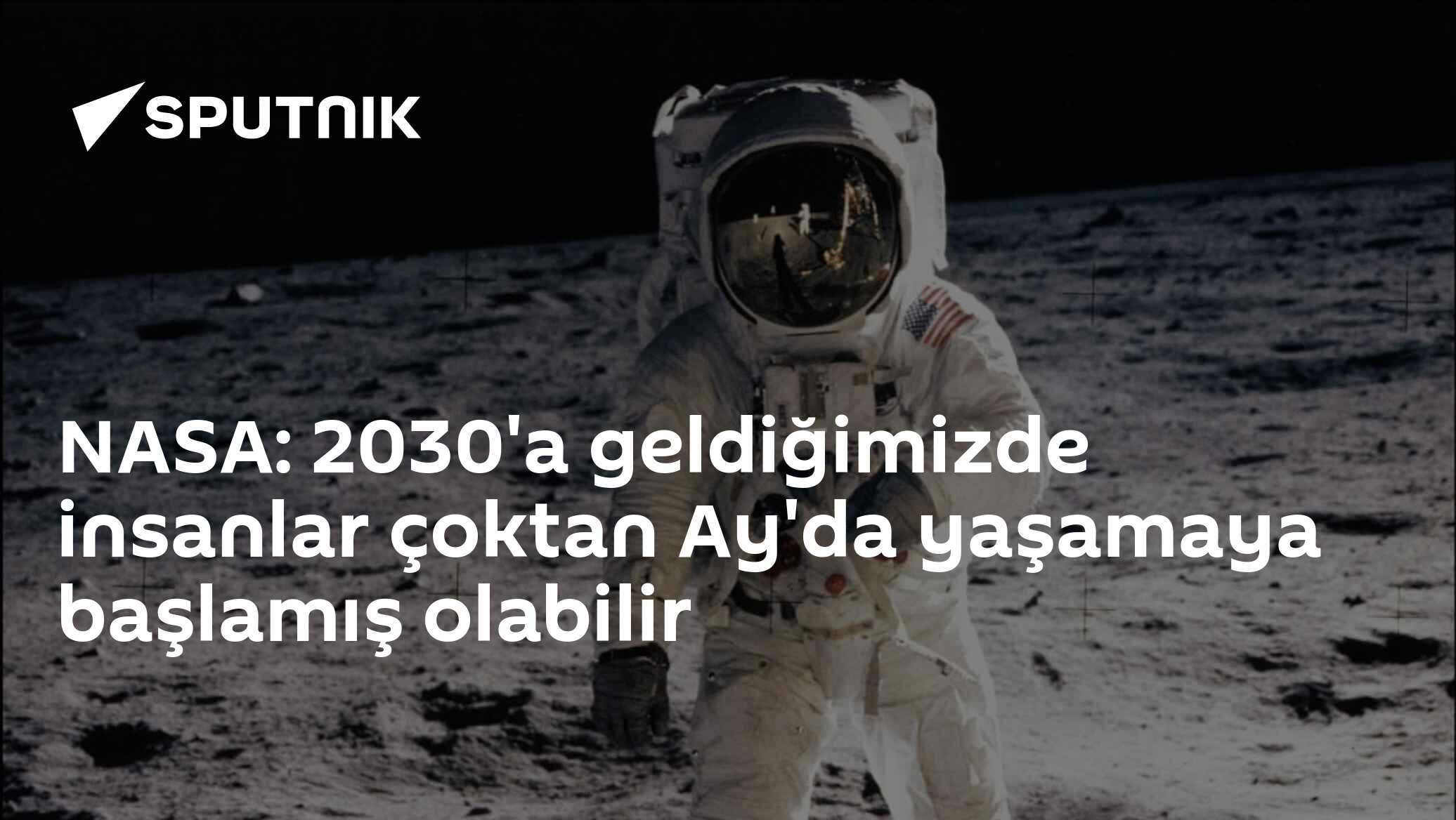 NASA: 2030'a geldiğimizde insanlar çoktan Ay'da yaşamaya başlamış ...