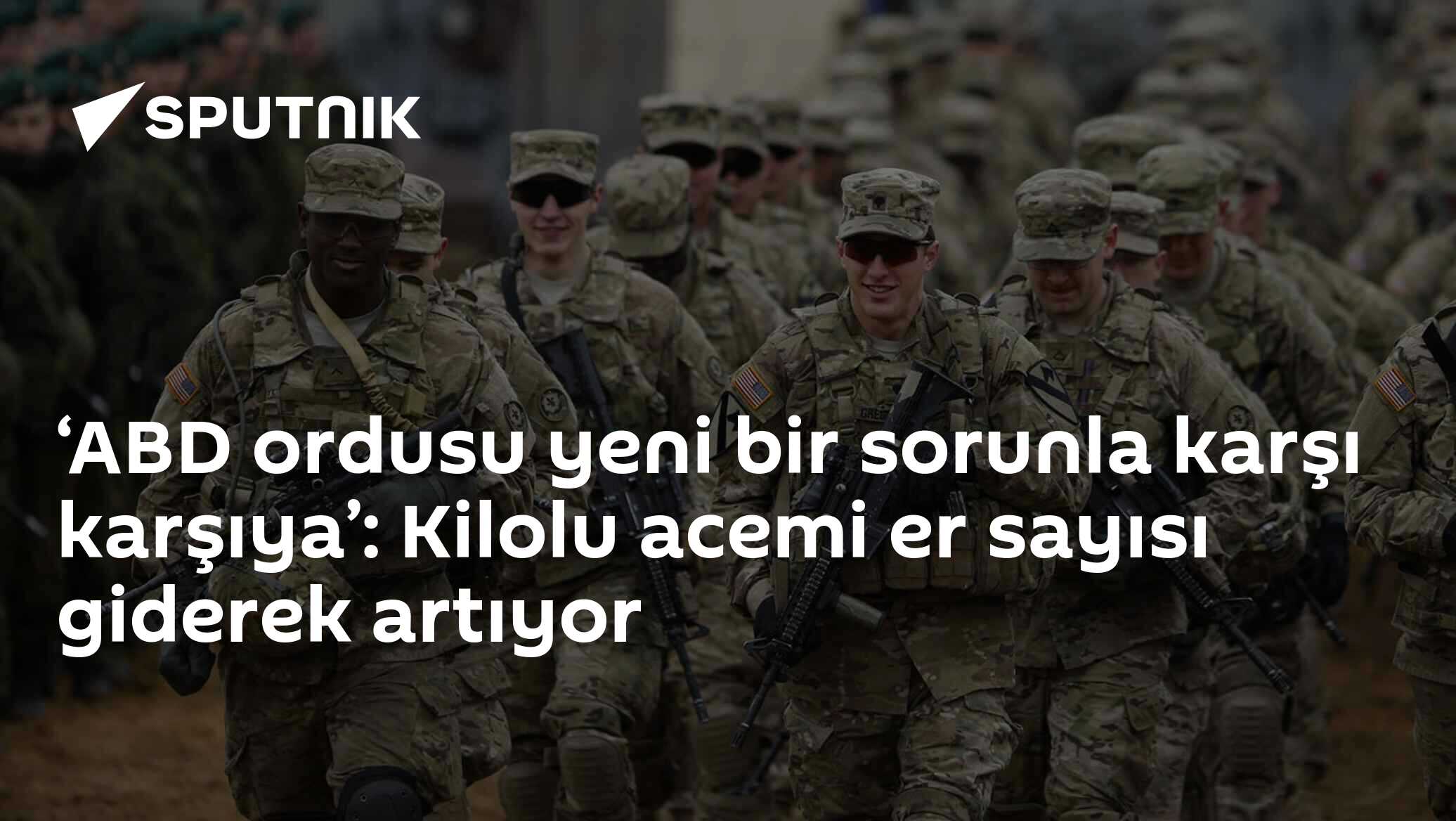 ‘ABD ordusu yeni bir sorunla karşı karşıya’: Kilolu acemi er sayısı ...