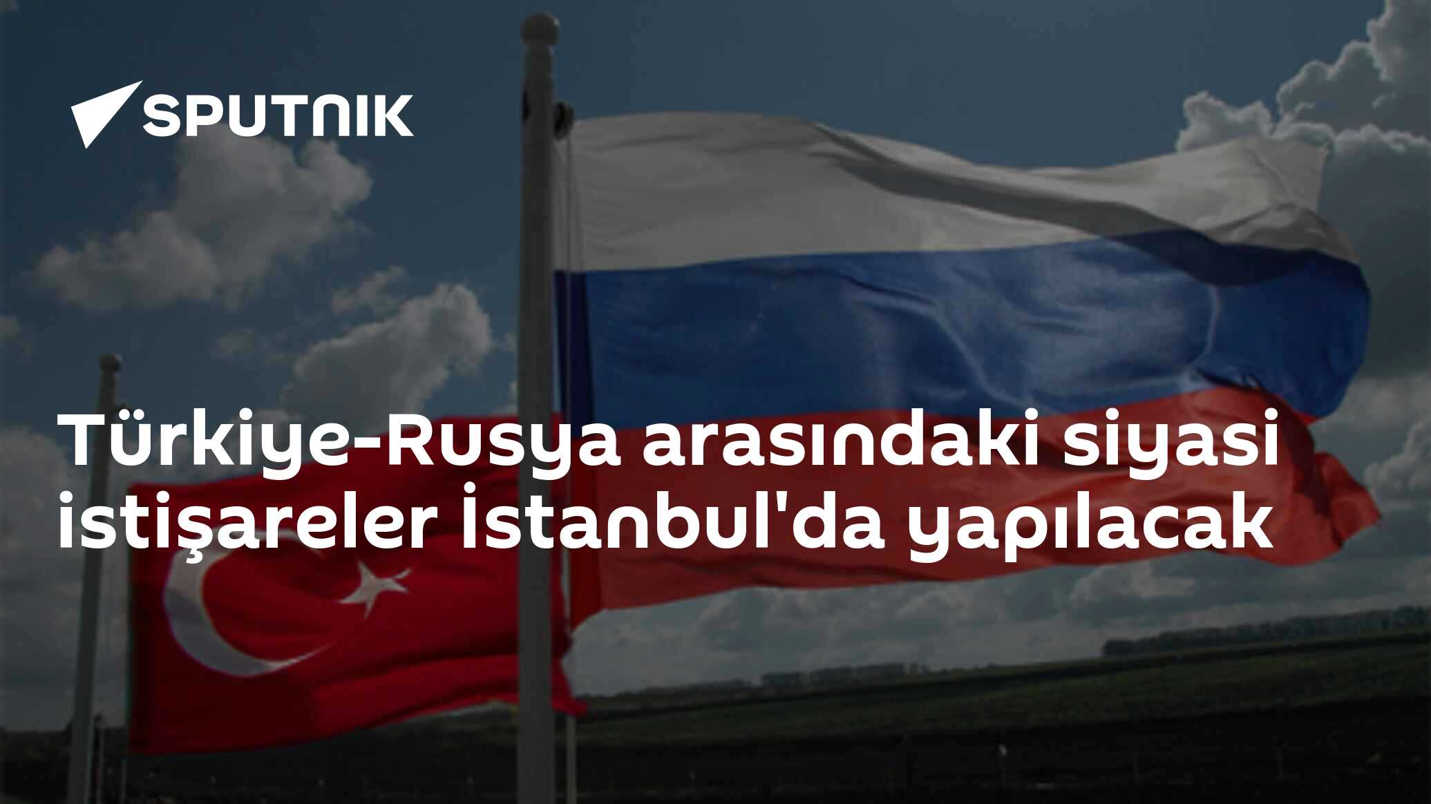 Türkiye-Rusya arasındaki siyasi istişareler İstanbul'da yapılacak - 08. ...