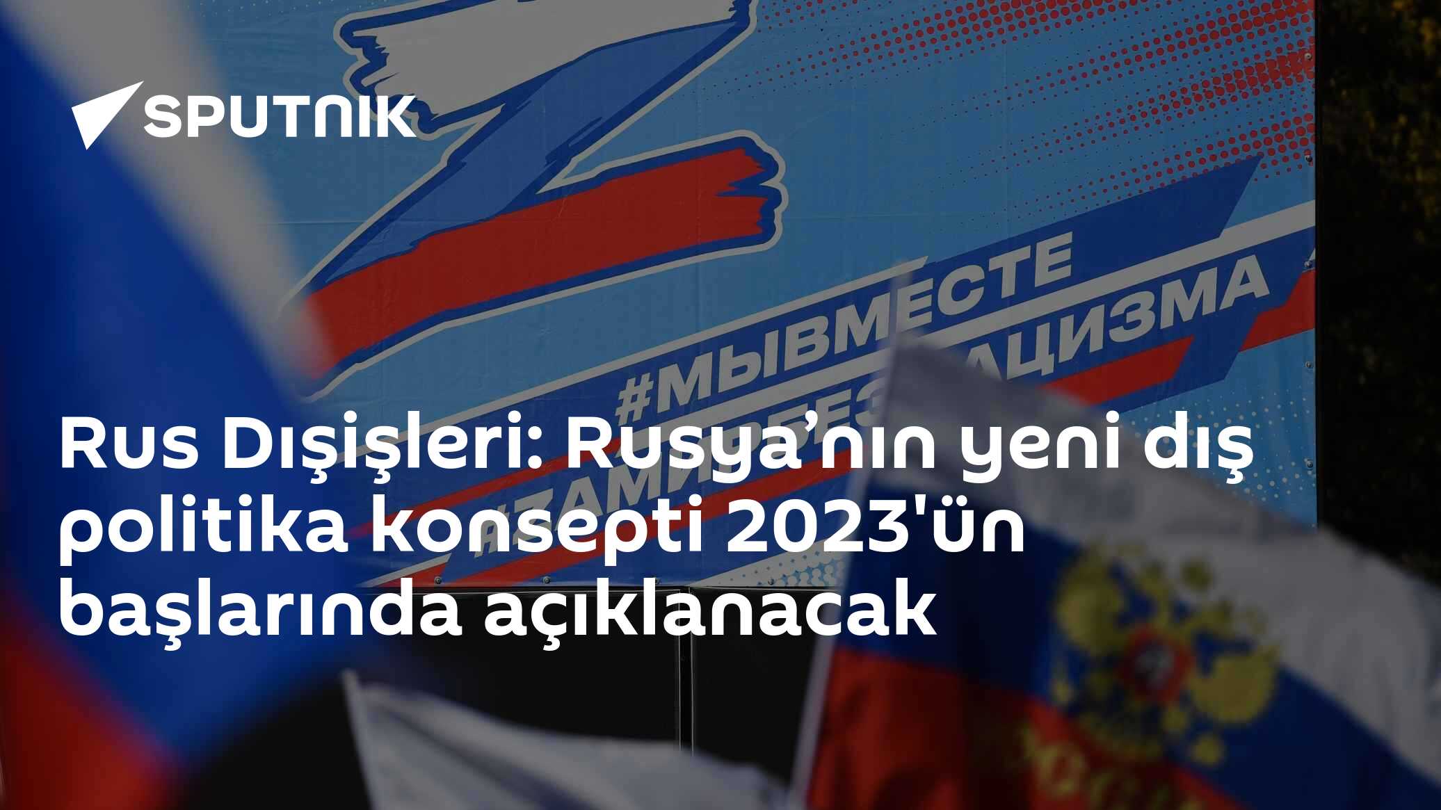 Rus Dışişleri: Rusya’nın yeni dış politika konsepti 2023'ün başlarında ...