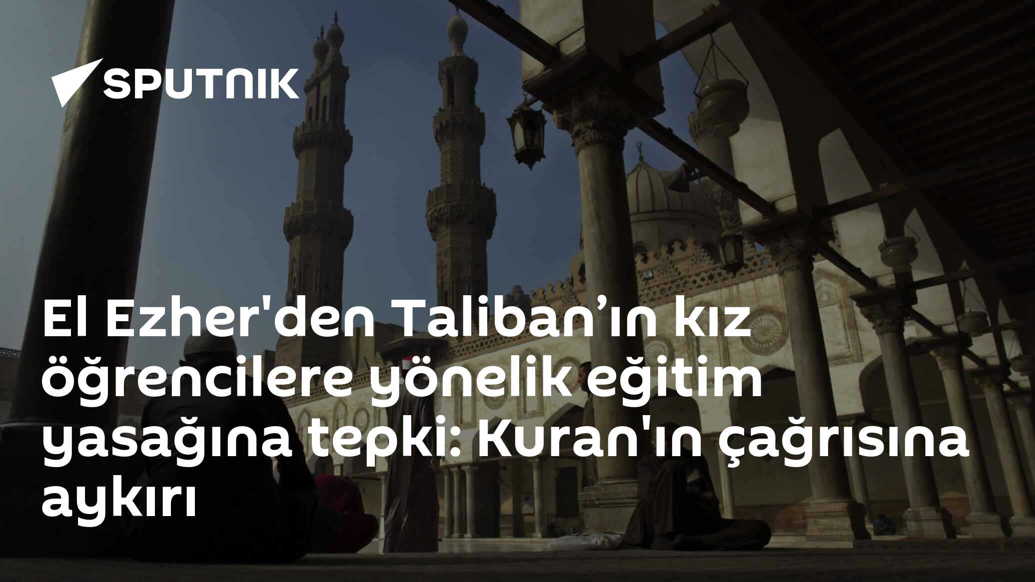 El Ezher'den Taliban’ın kız öğrencilere yönelik eğitim yasağına tepki ...