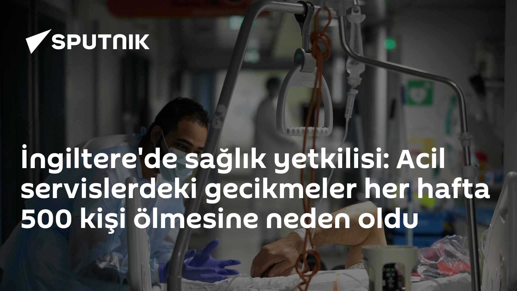 İngiltere'de sağlık yetkilisi: Acil servislerdeki gecikmeler her hafta ...